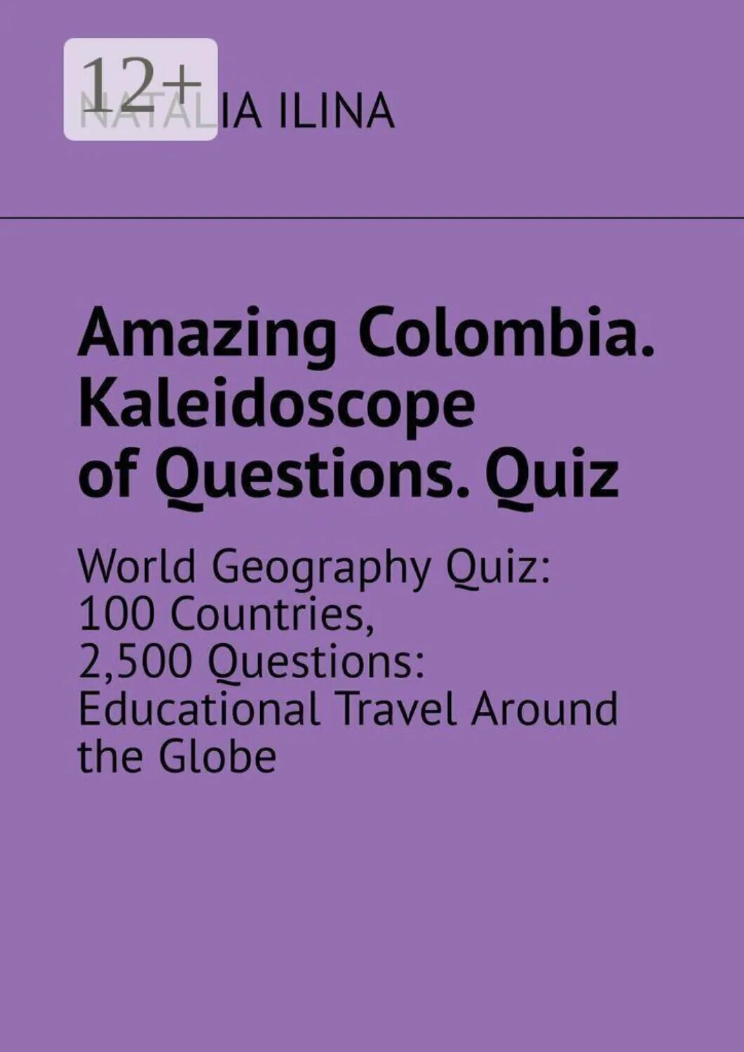 Amazing Colombia. Kaleidoscope of Questions. Quiz. World Geography Quiz: 100 Countries, 2,500 Questions: Educational Travel Around the Globe [Цифровая книга]