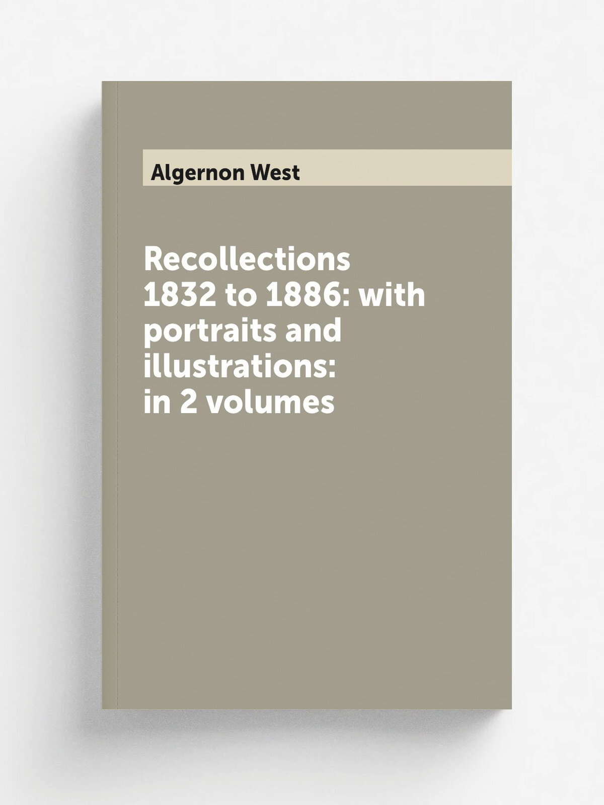 Recollections 1832 to 1886: with portraits and illustrations: in 2 volumes