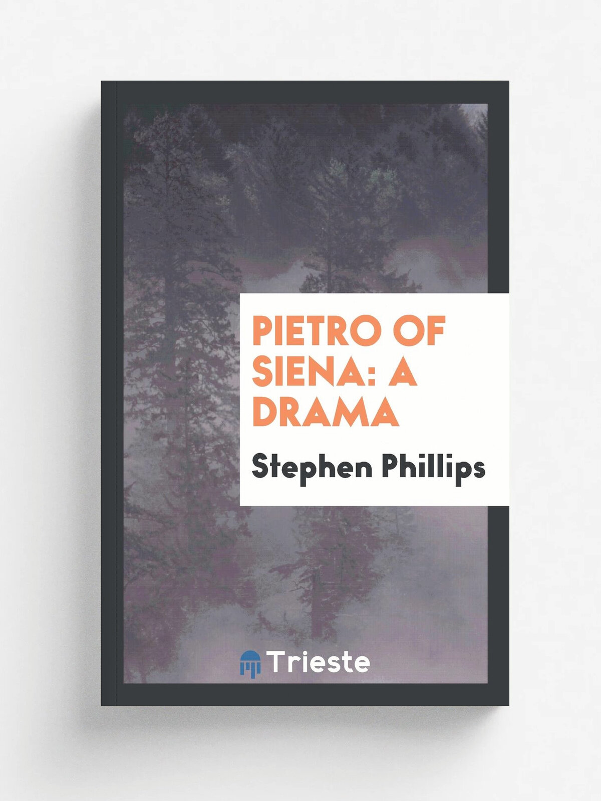 Pietro of Siena. A Drama