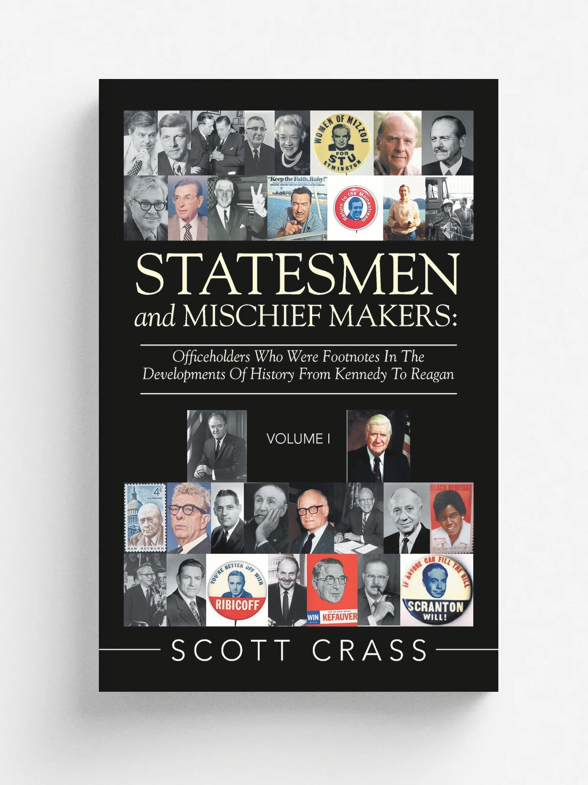 Statesmen and Mischief Makers. : Officeholders Who Were Footnotes in the Developments of History from Kennedy to Reagan