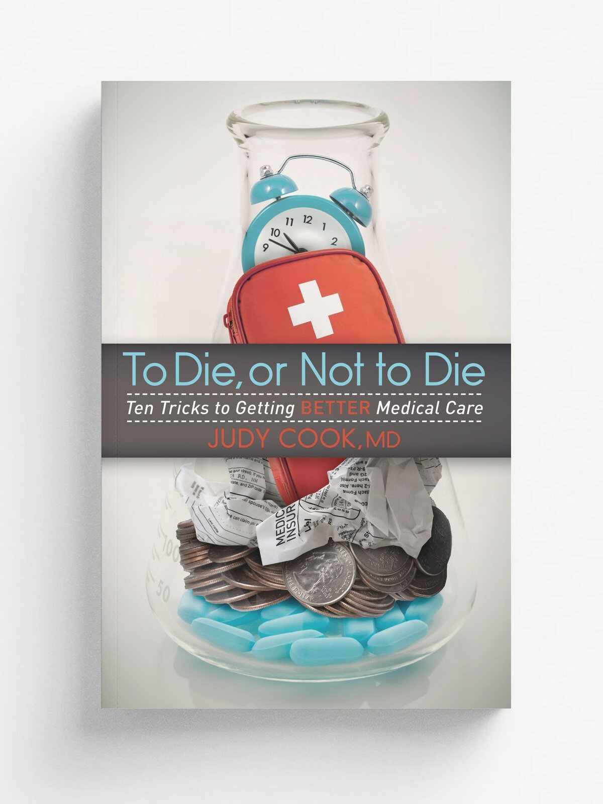 To Die or Not to Die. Ten Tricks to Getting Better Medical Care