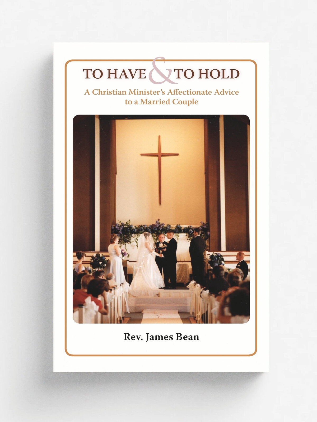 To Have and to Hold. A Christian Minister's Advice to a Married Couple