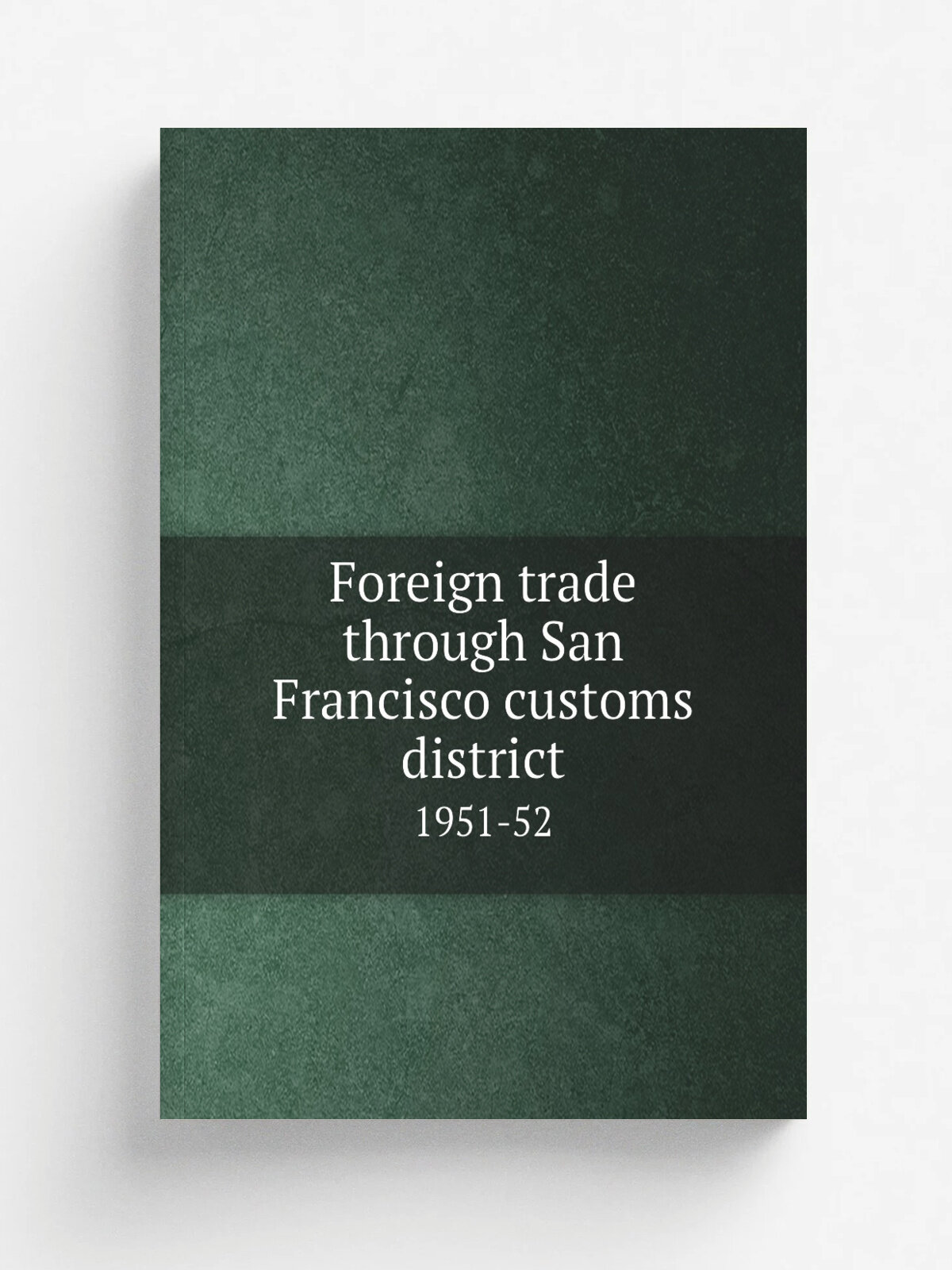 Foreign trade through San Francisco customs district. 1951-52
