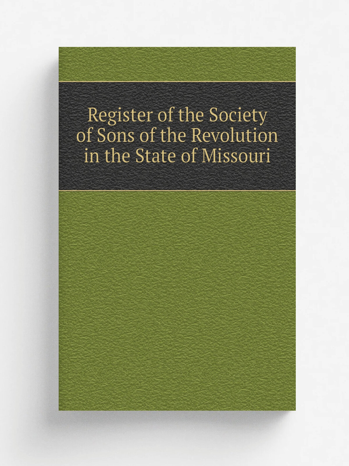 Register of the Society of Sons of the Revolution in the State of Missouri