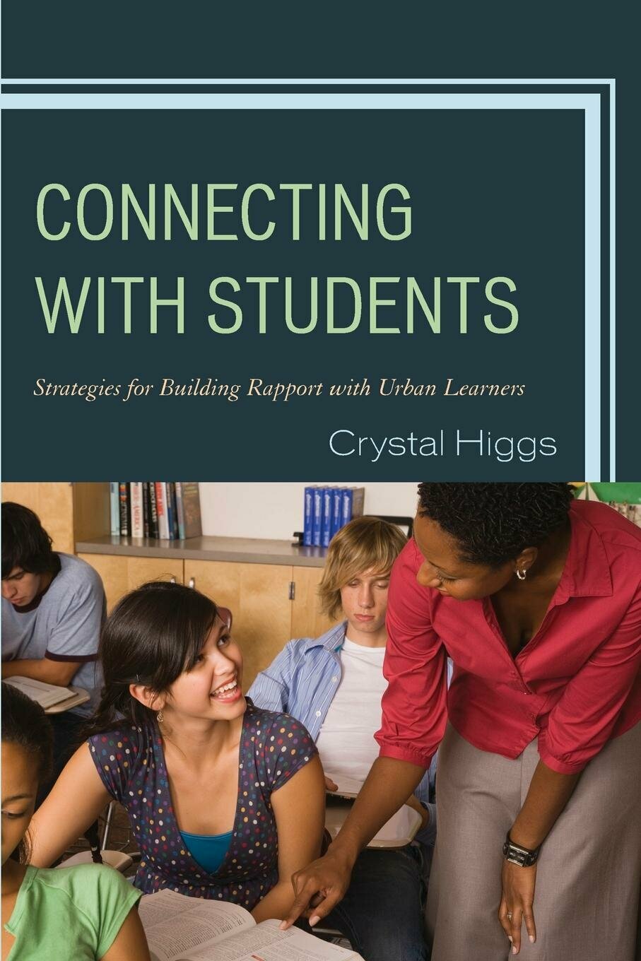 Connecting with Students. Strategies for Building Rapport with Urban Learners
