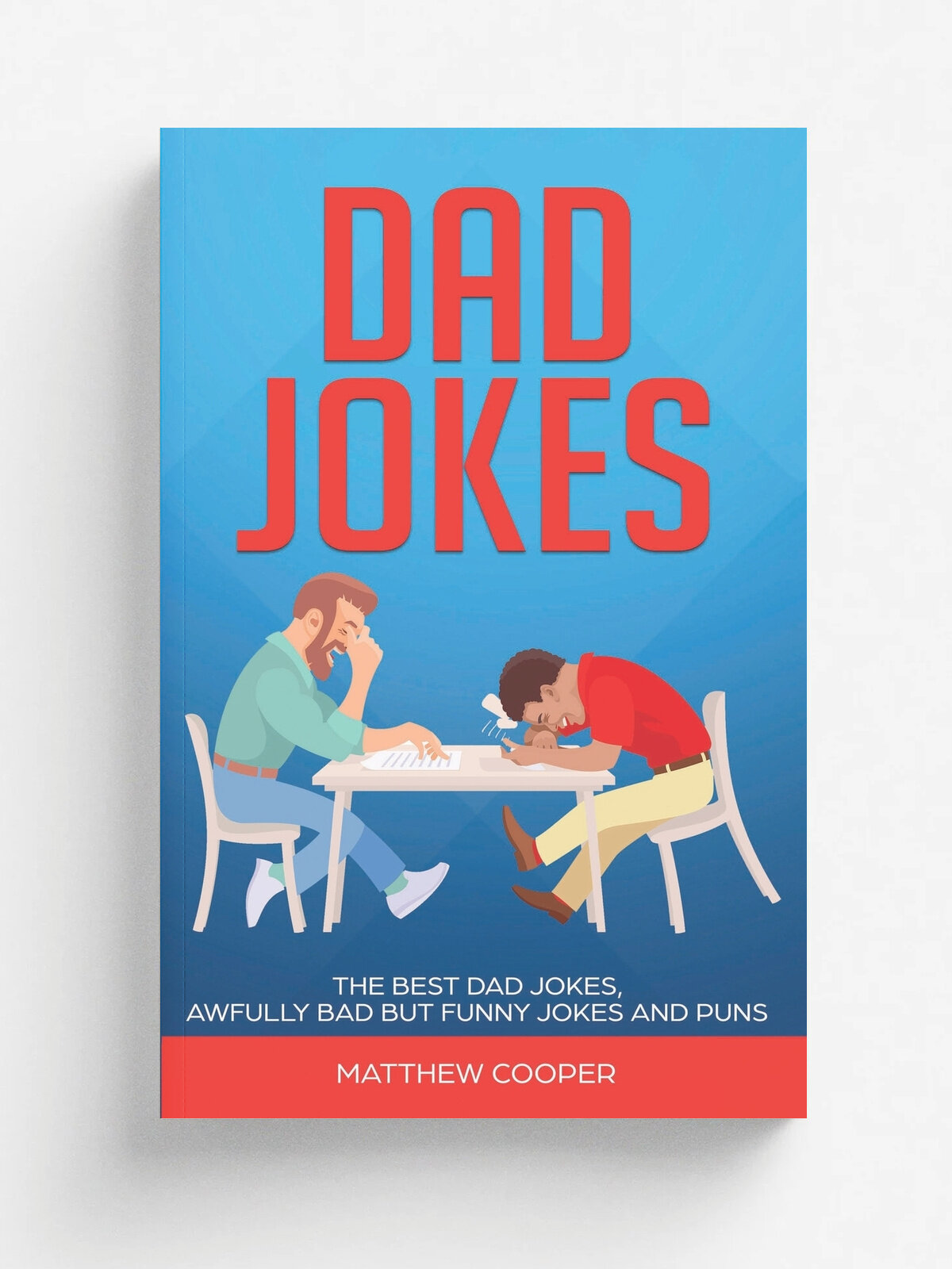 Dad Jokes. The Best, Dad Jokes, Awfully Bad but Funny Jokes and Puns
