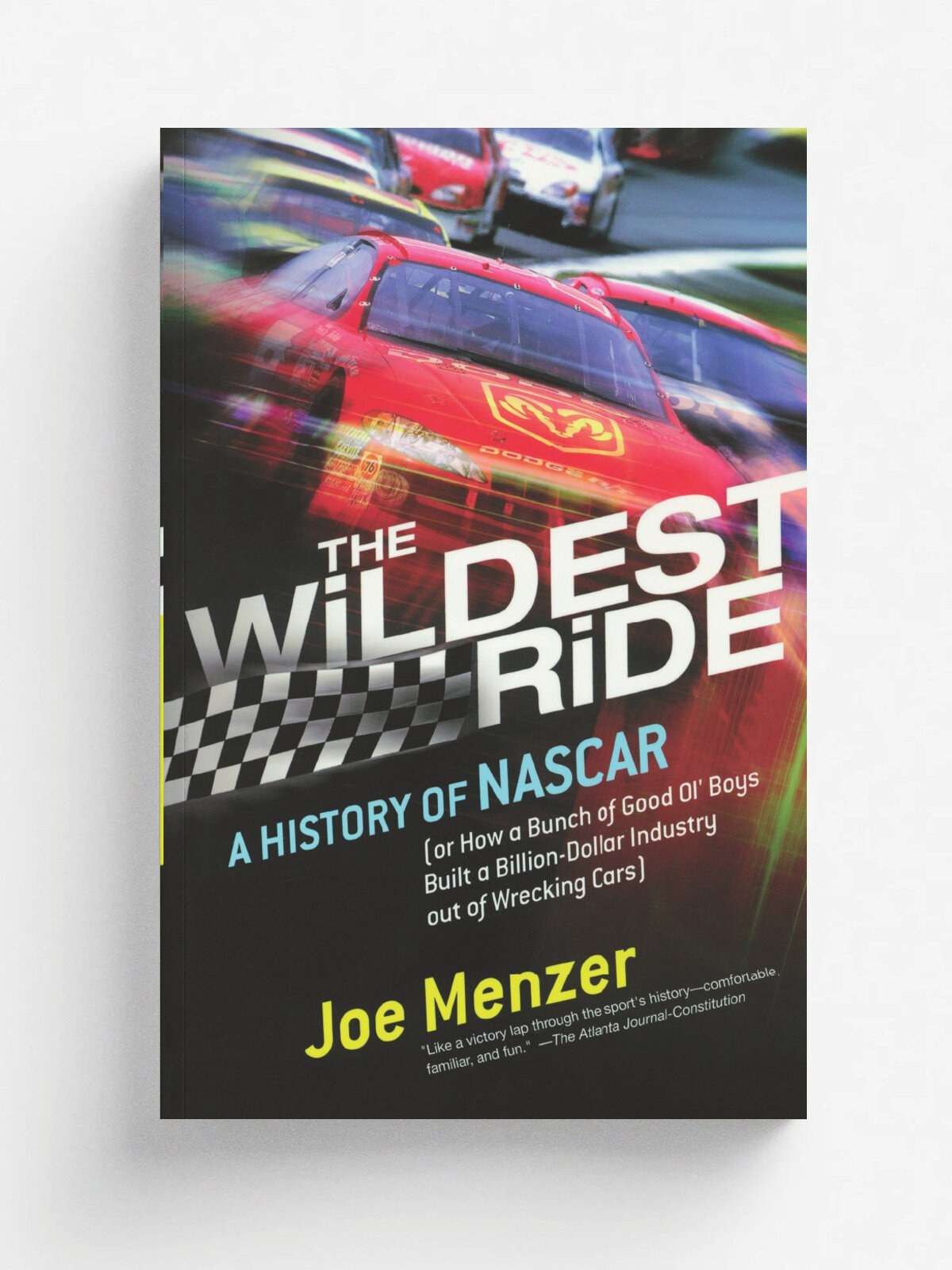 Wildest Ride. A History of NASCAR Or, How a Bunch of Good Ol' Boys Built a Billion Dollar Industry Out of Wrecking Cars