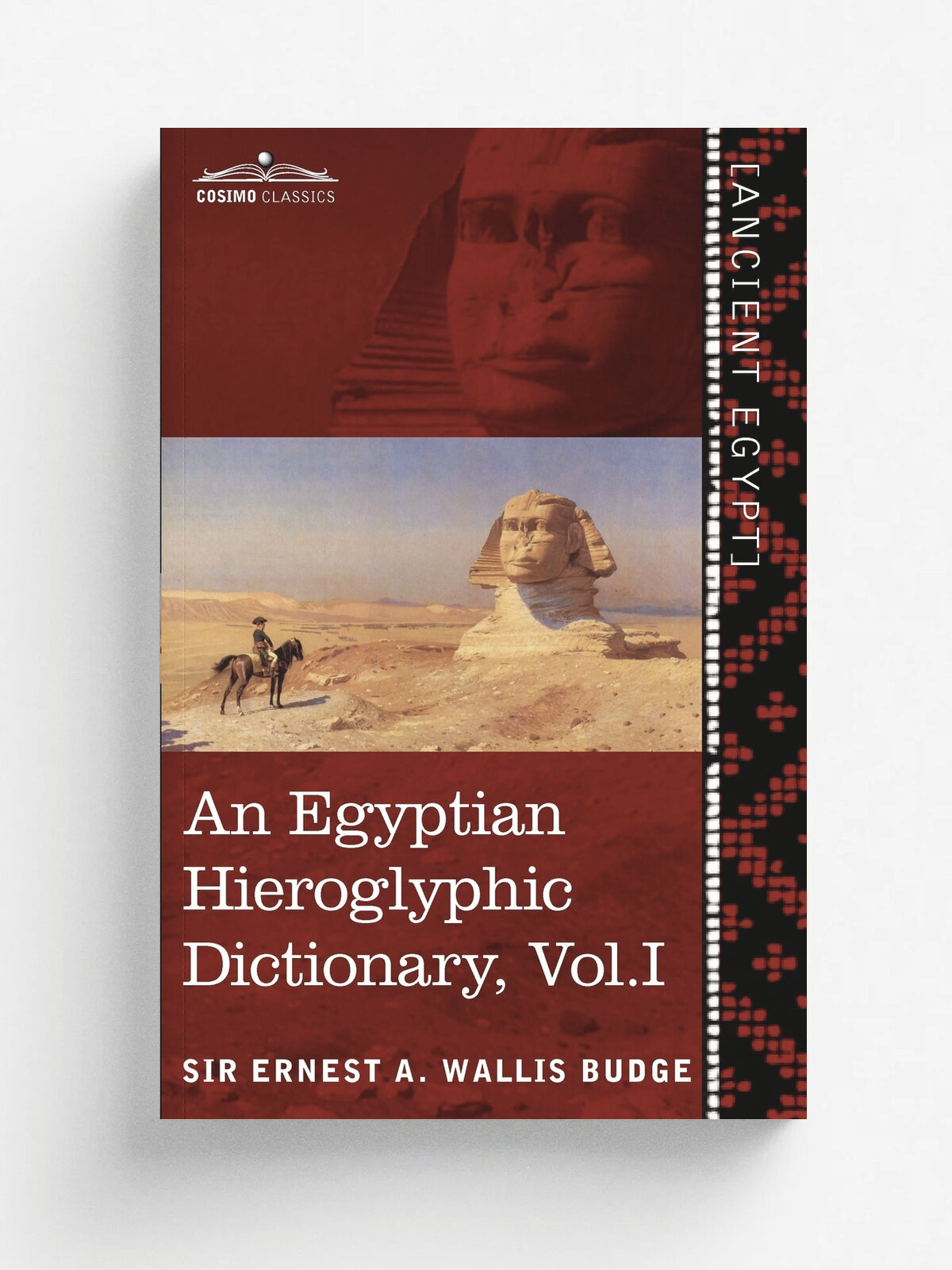 An Egyptian Hieroglyphic Dictionary (in Two Volumes), Vol.I. With an Index of English Words, King List and Geographical List with Indexes, List of Hi
