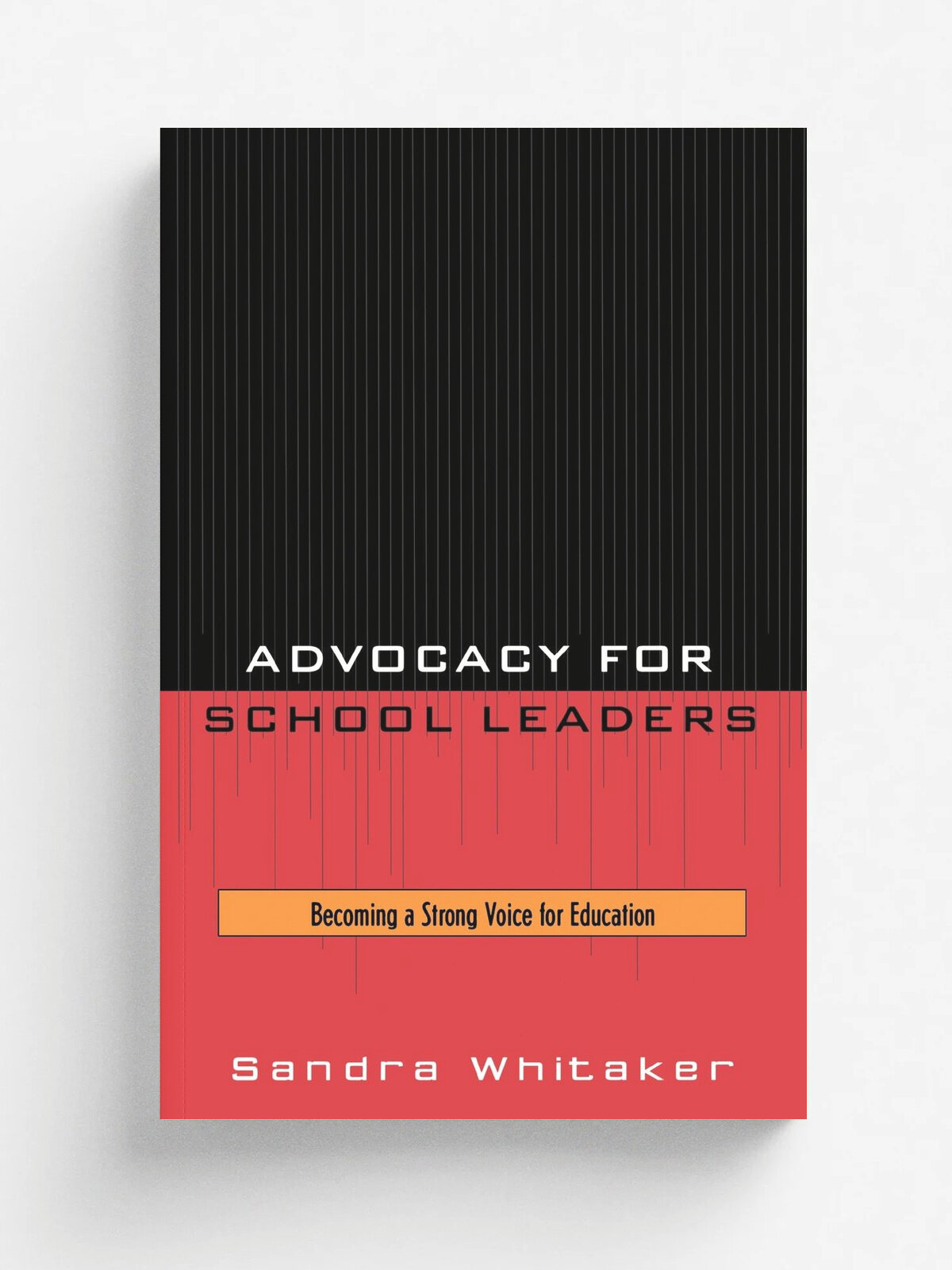 Advocacy for School Leaders. Becoming a Strong Voice for Education