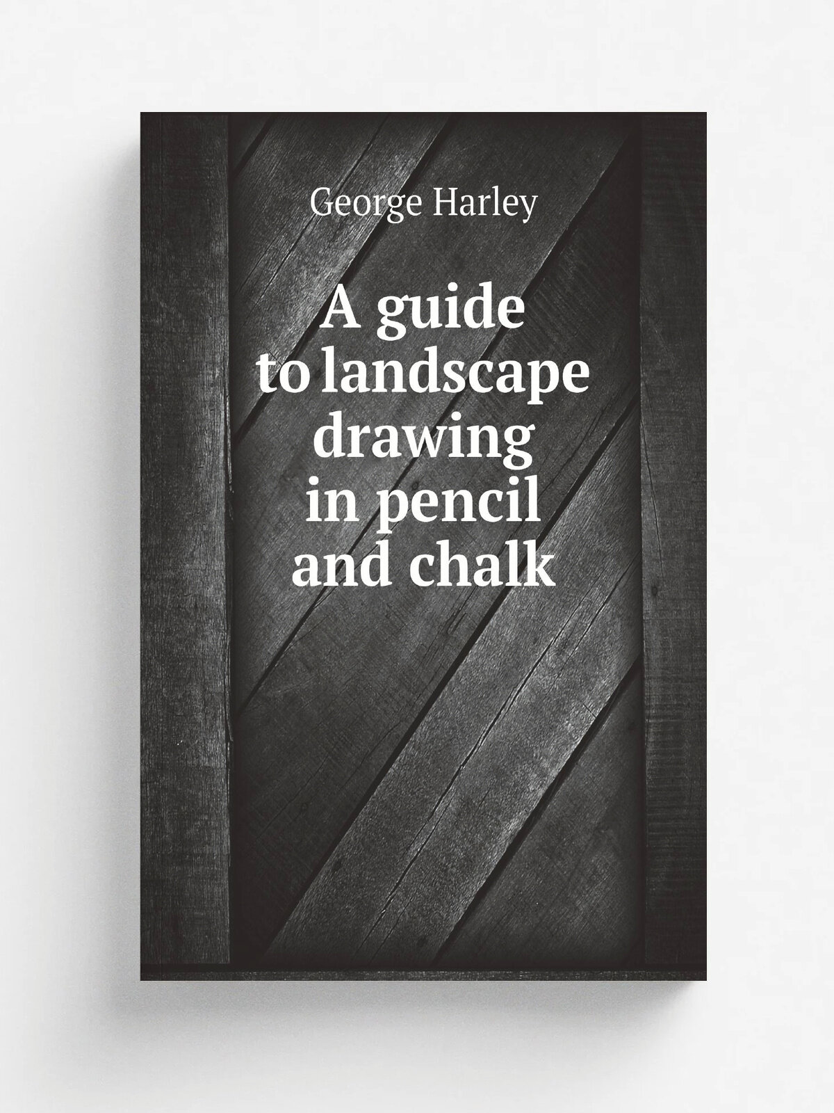 A guide to landscape drawing in pencil and chalk | George Harley | 1848 | London | Репринт