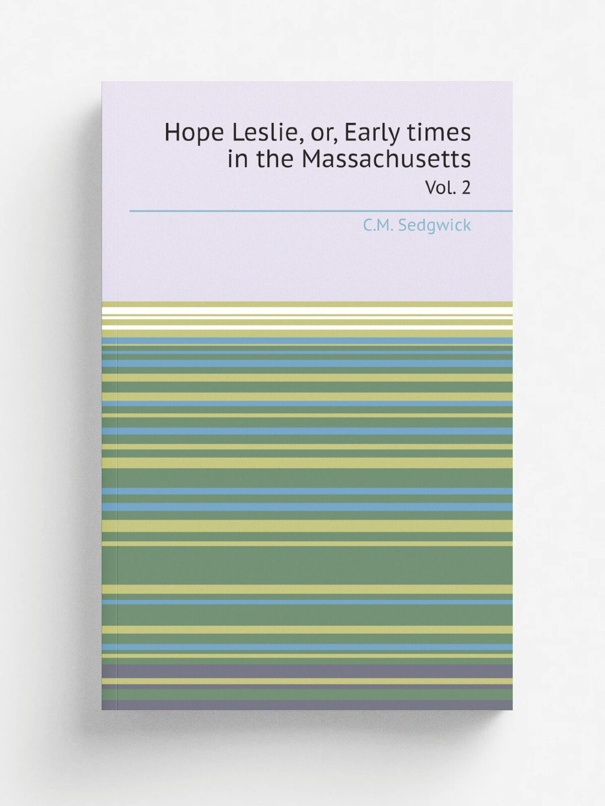 Hope Leslie, or, Early times in the Massachusetts. Vol. 2