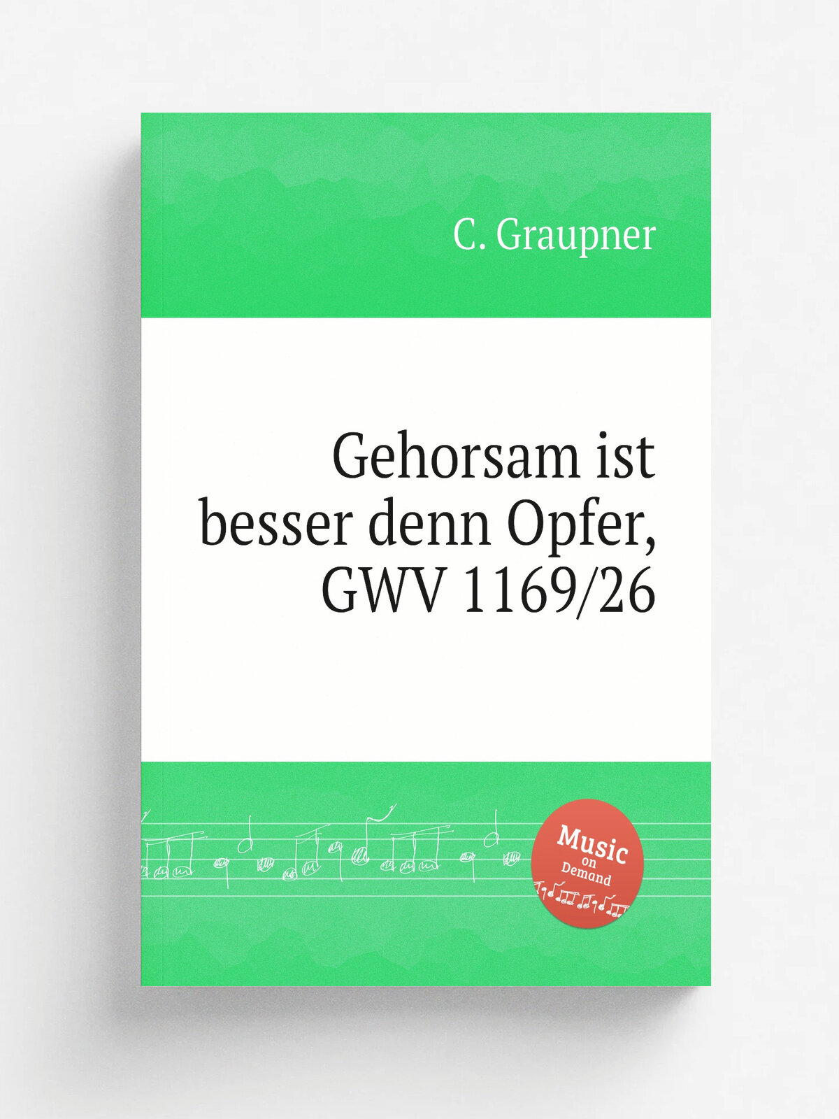 Gehorsam ist besser denn Opfer, Gwv 1169/26 | C. Graupner | 1726 | Репринт