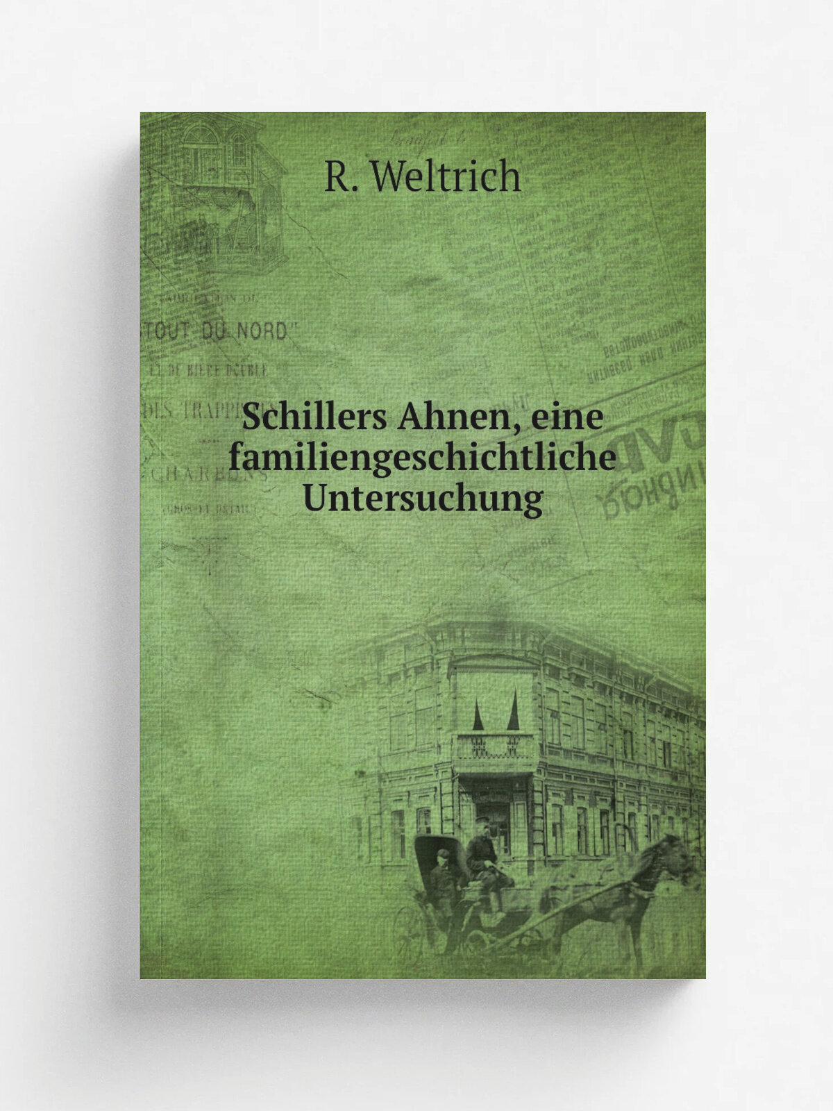 Schillers Ahnen, eine familiengeschichtliche Untersuchung