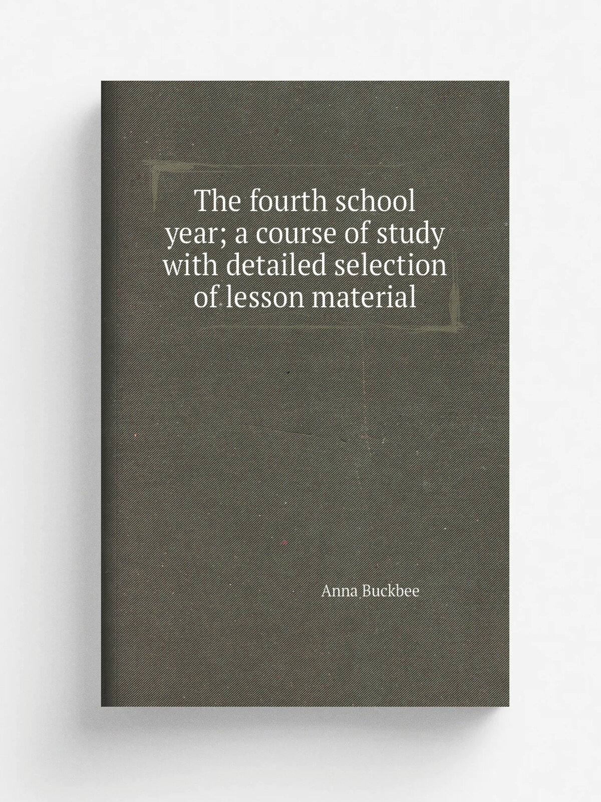 The fourth school year; a course of study with detailed selection of lesson material
