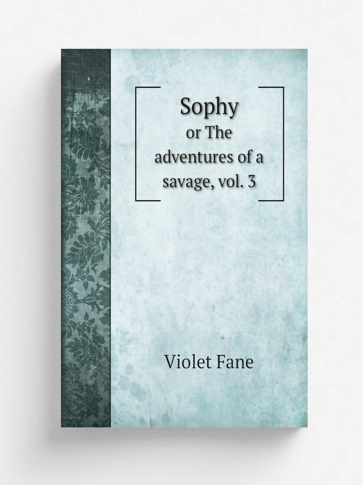 Sophy. or The adventures of a savage, vol. 3