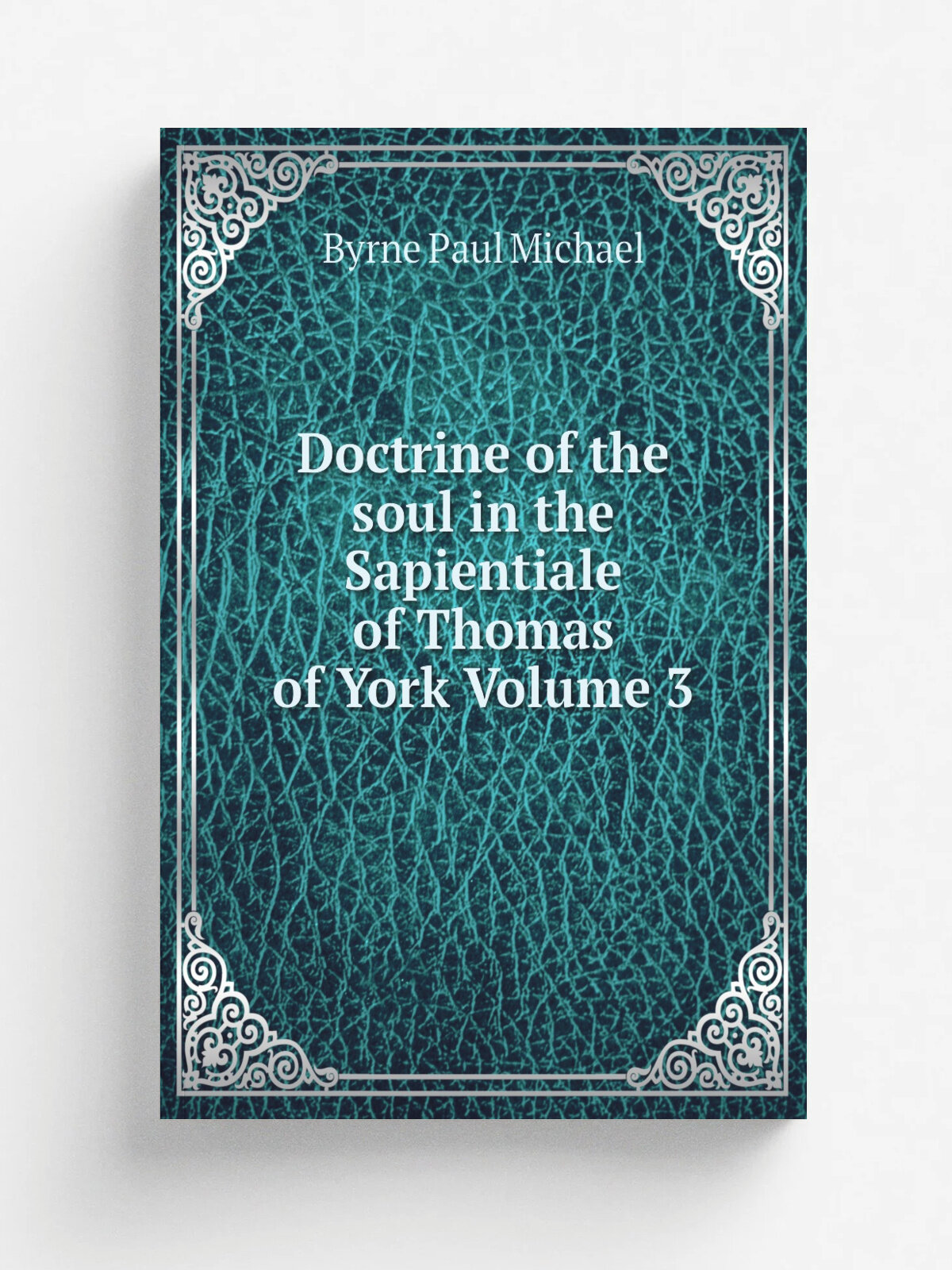 Doctrine of the soul in the Sapientiale of Thomas of York Volume 3