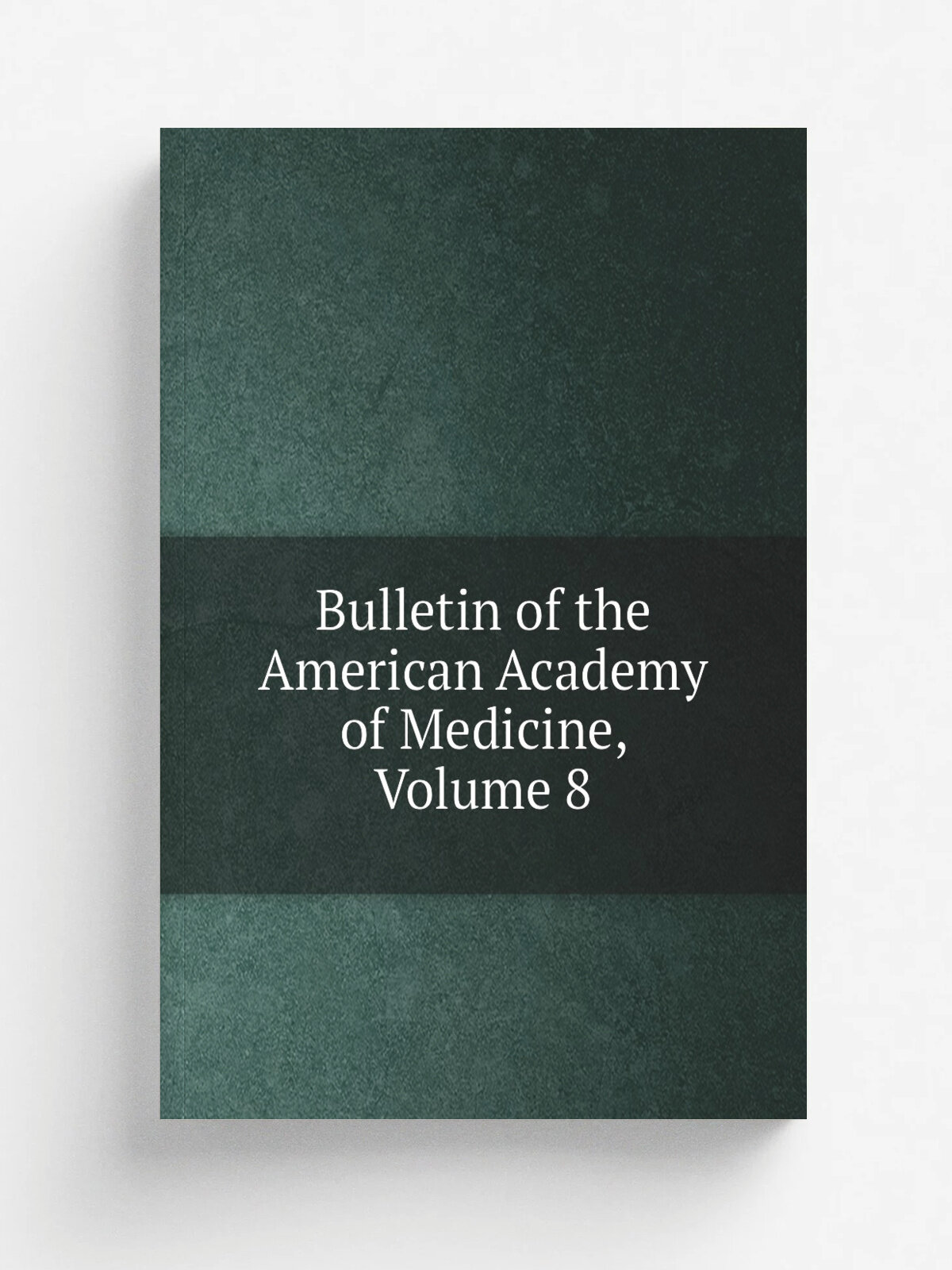 Bulletin of the American Academy of Medicine, Volume 8