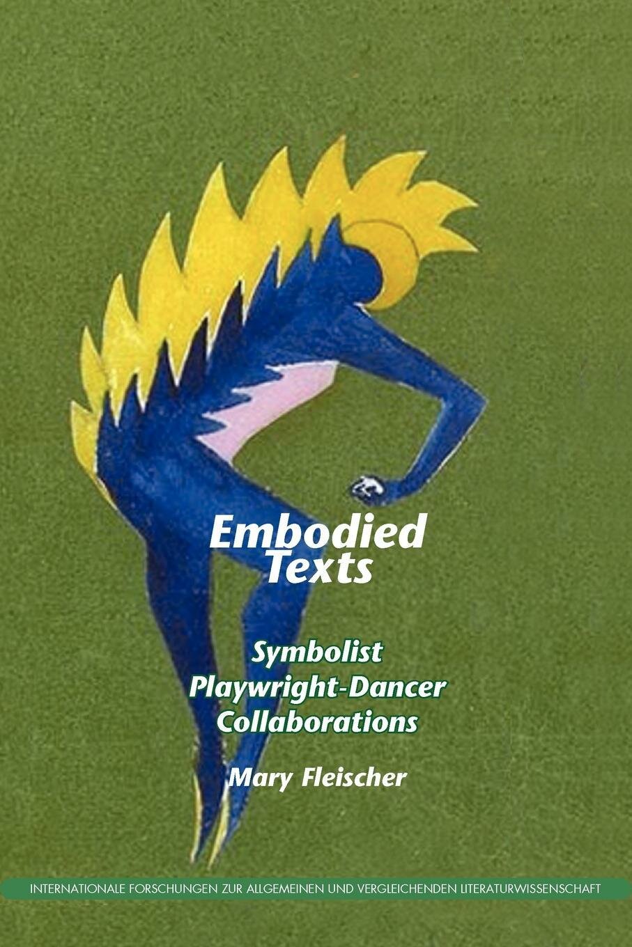Embodied Texts. Symbolist Playwright-Dancer Collaborations.
