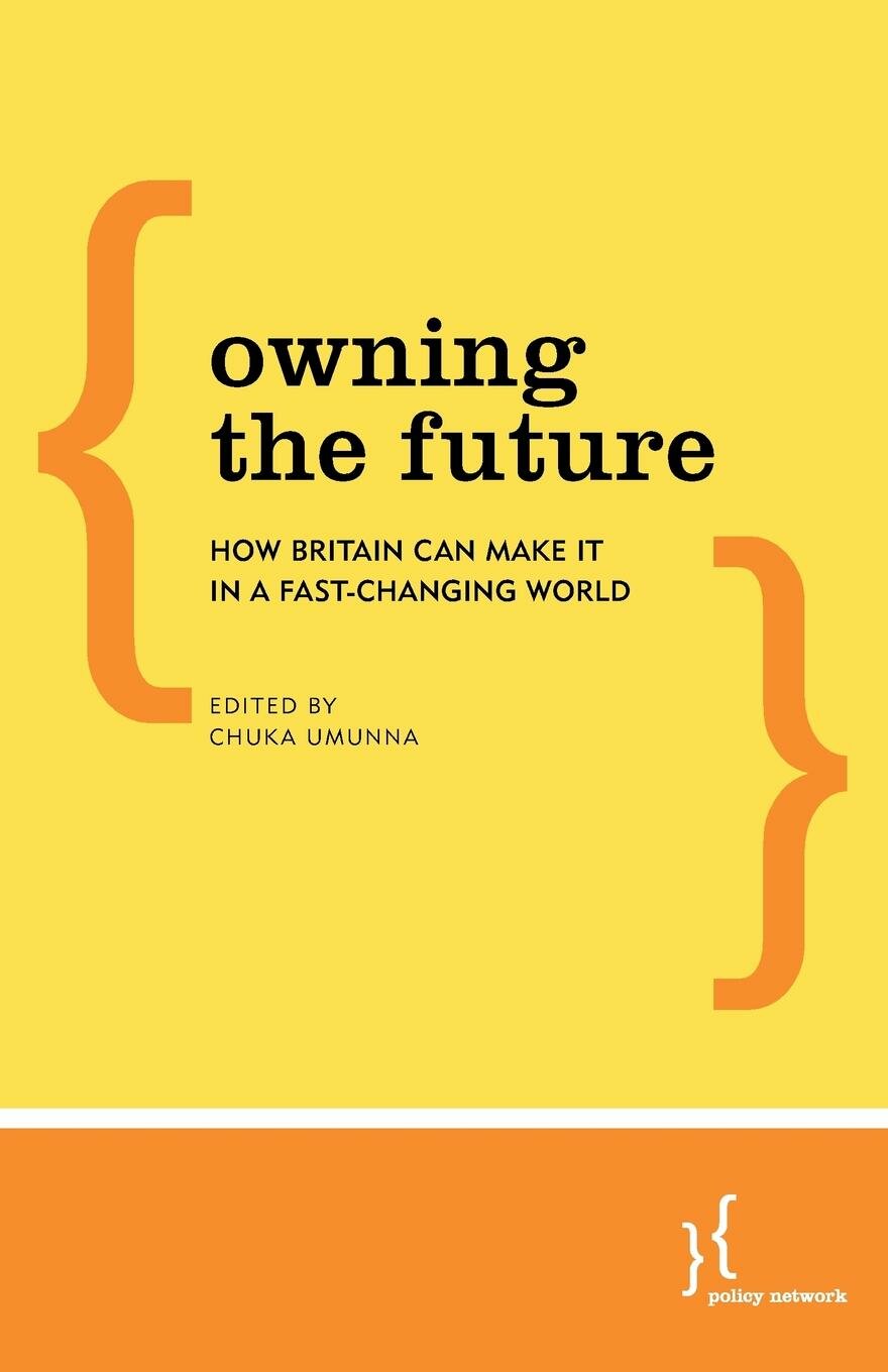 Owning the Future. How Britain Can Make it in a Fast-Changing World