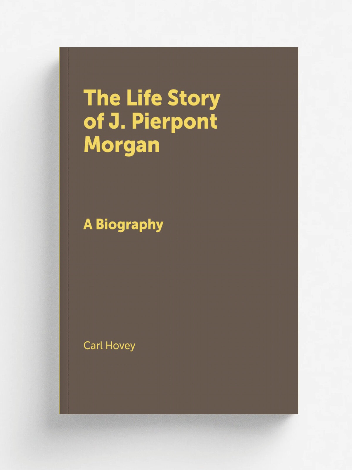 The Life Story of J.P. Morgan: A Biography
