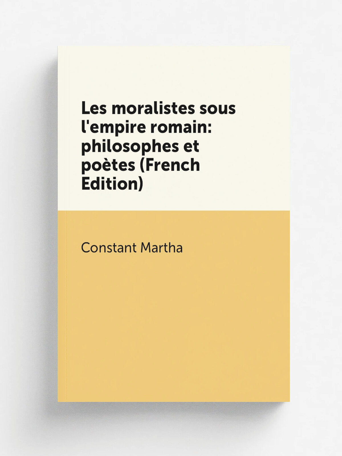 Les moralistes sous l'empire romain: philosophes et po.tes (French Edition) | Constant Martha | Репринт