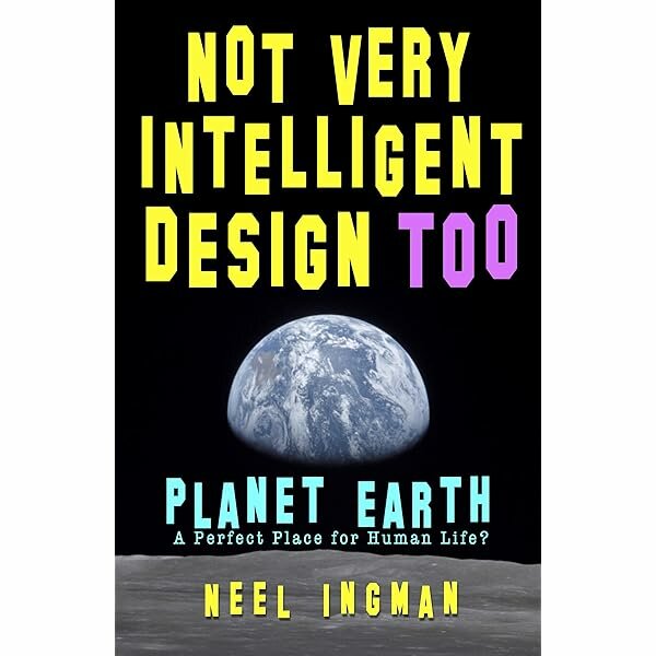 Not Very Intelligent Design Too: Planet Earth, a perfect place for human life?，Reprinted paperback book