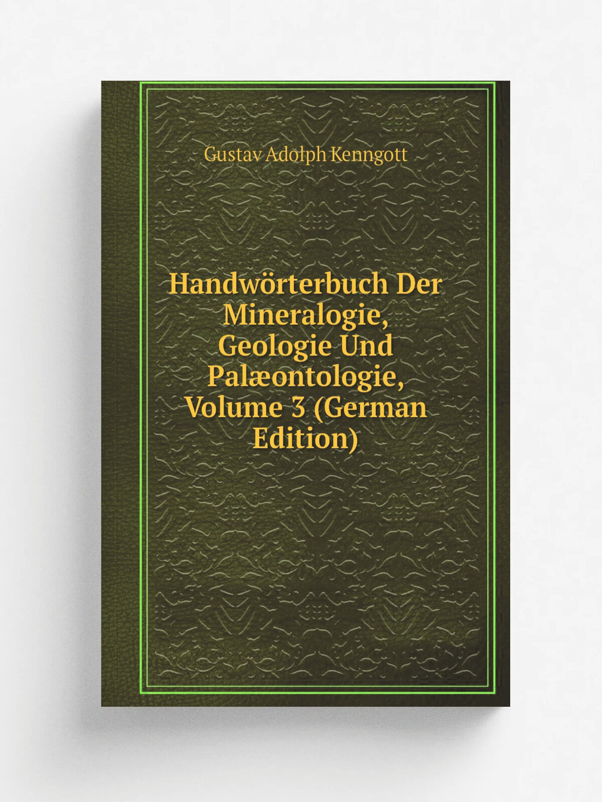 Handw.rterbuch Der Mineralogie, Geologie Und Pal.ontologie, Volume 3 (German Edition) | Gustav Adolph Kenngott | Репринт