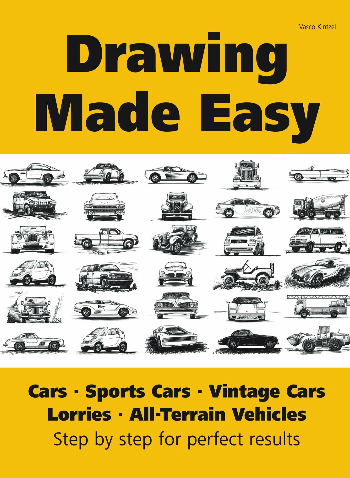 Drawing Made Easy. Cars, Lorries, Sports Cars, Vintage Cars, All-Terrain Vehicles: Step by step for perfect results