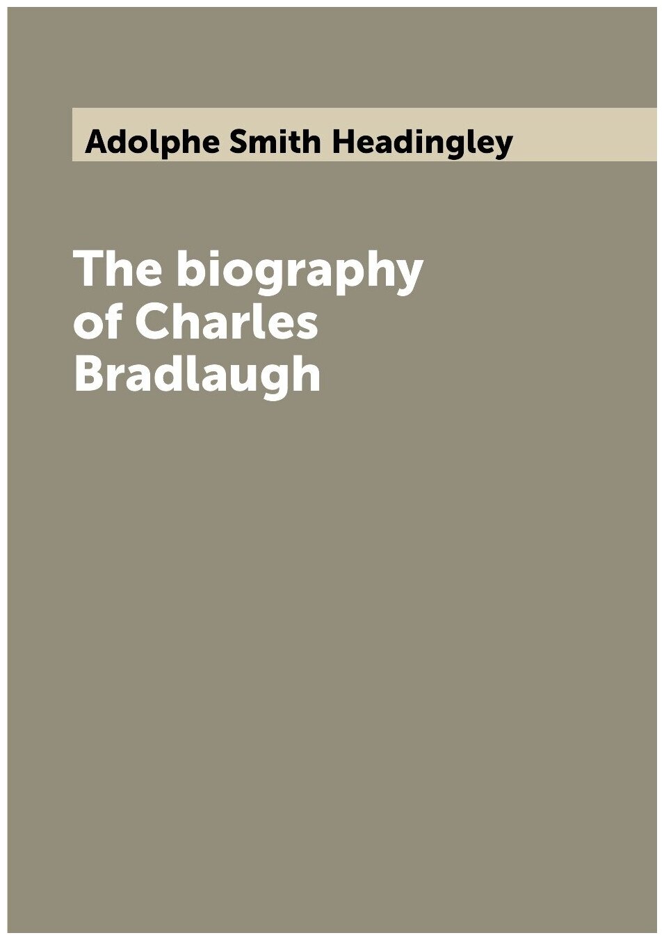 The biography of Charles Bradlaugh