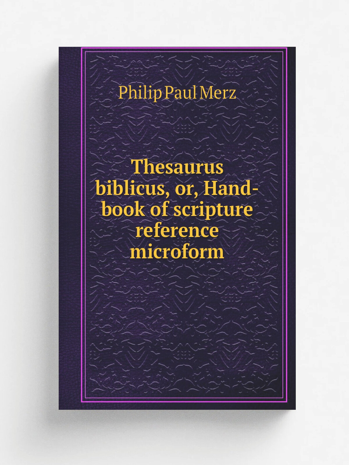 Thesaurus biblicus, or, Hand-book of scripture reference microform