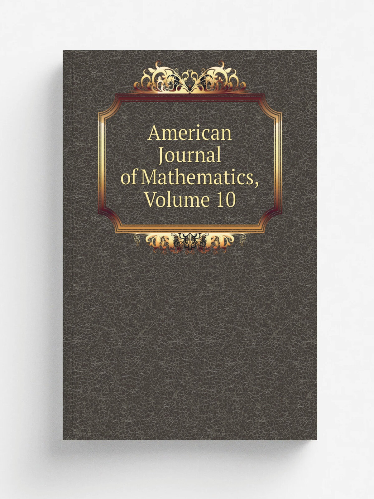 American Journal of Mathematics, Volume 10