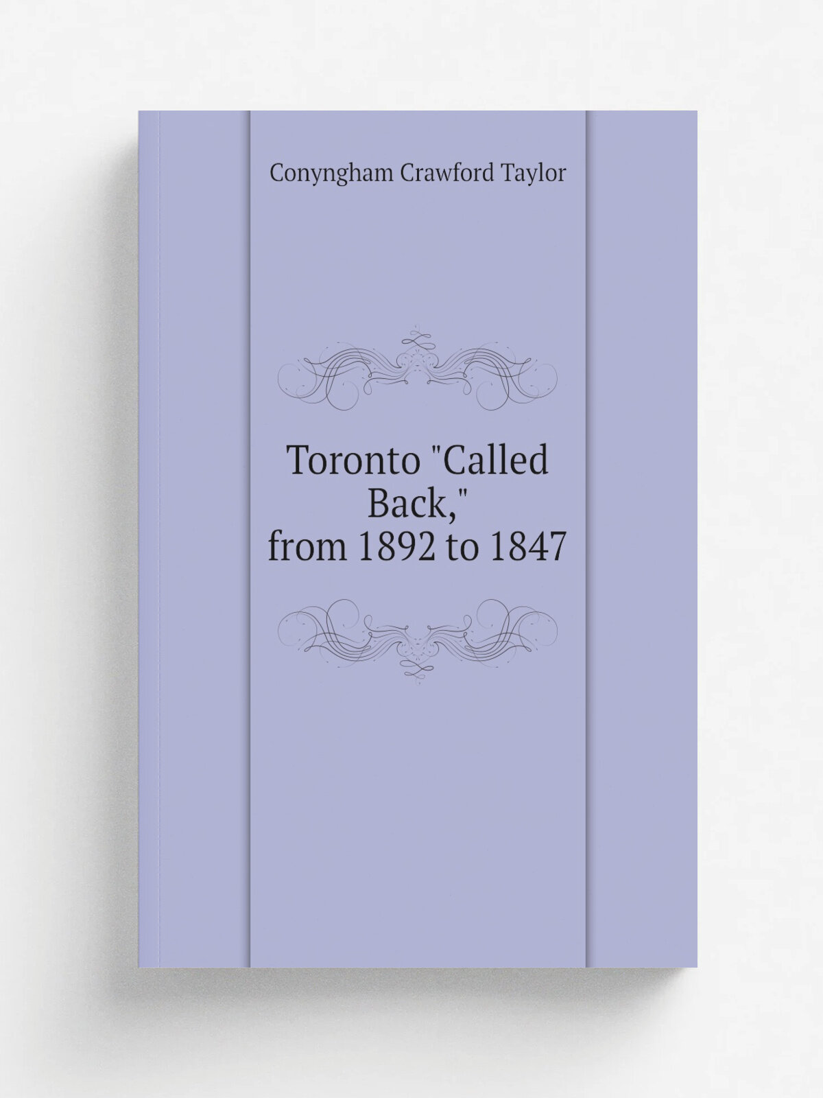 Toronto "Called Back," from 1892 to 1847