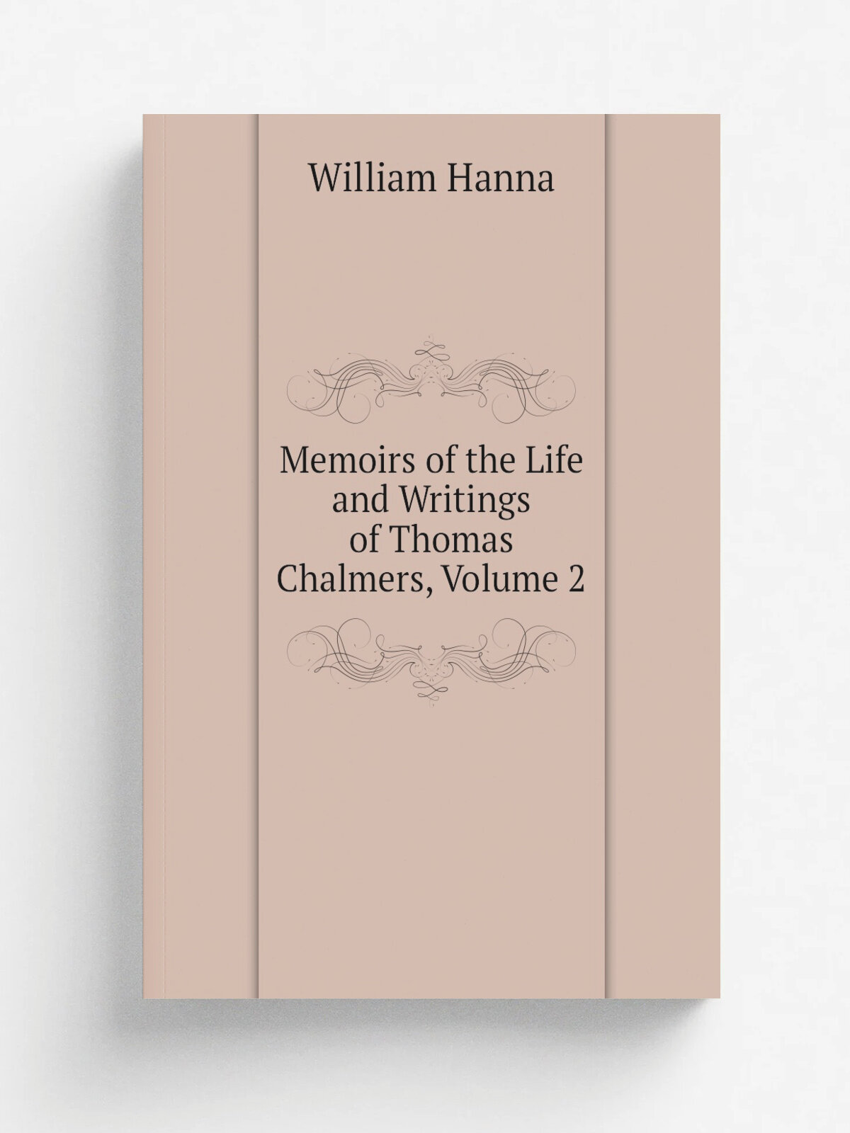 Memoirs of the Life and Writings of Thomas Chalmers, Volume 2 | William Hanna | Репринт