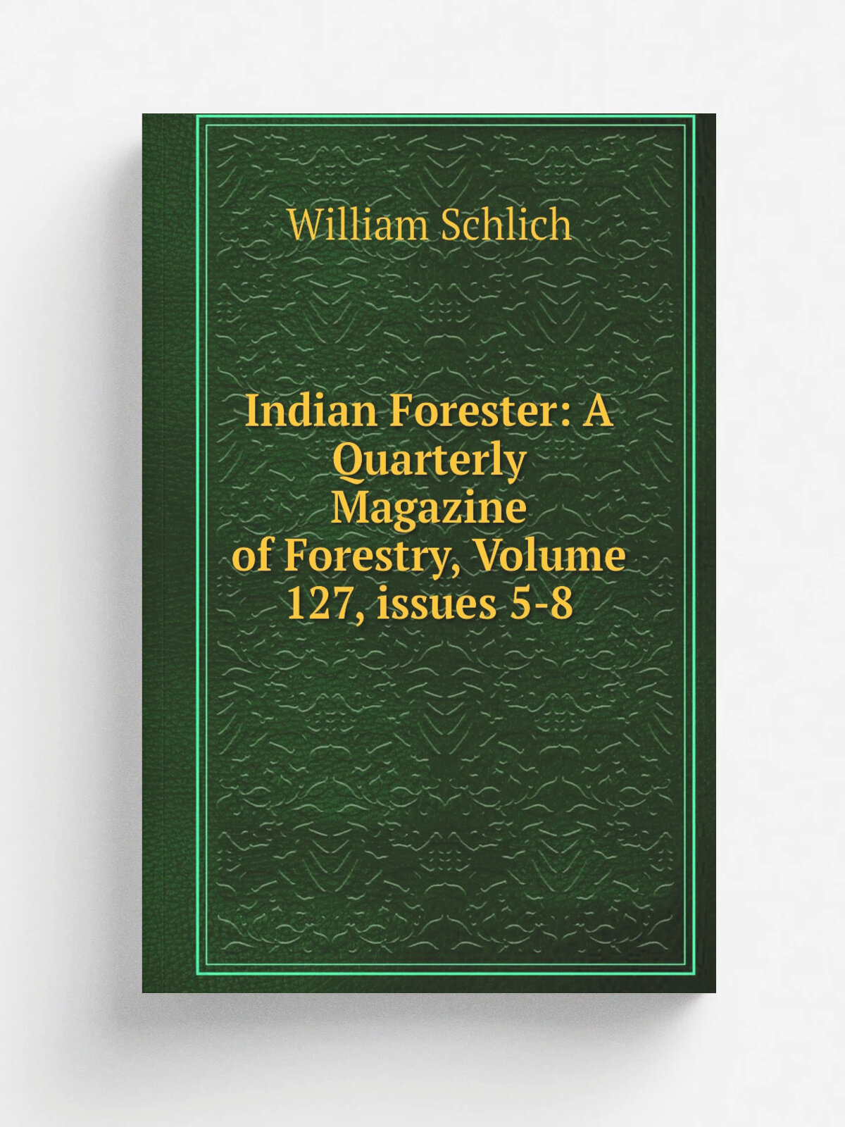 Indian Forester: A Quarterly Magazine of Forestry, Volume 127. issues 5-8 | William Schlich | Репринт