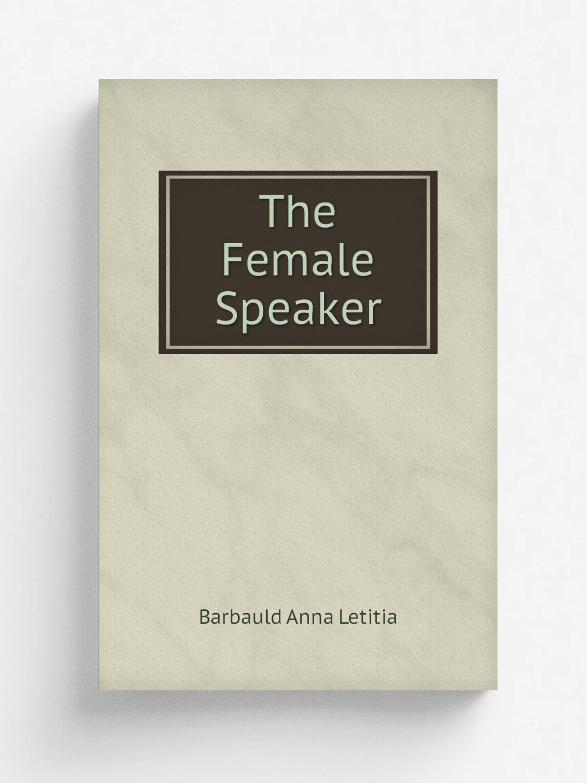 The Female Speaker | Barbauld Anna Letitia | 1816 | Printed for Baldwin , Cradock, and Joy . etc . | Репринт