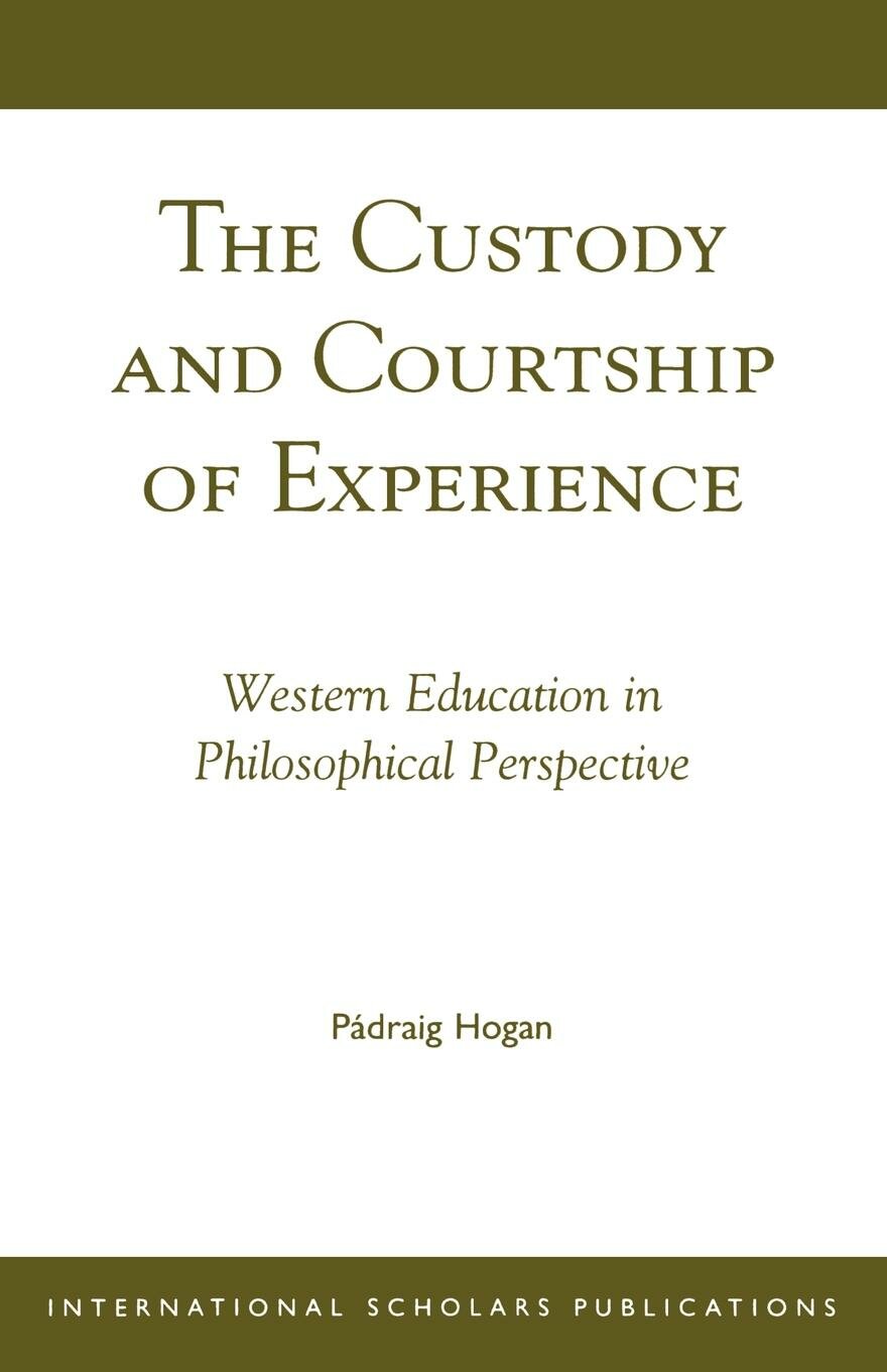 Custody and Courtship of Experience. Western Education in Philosophical Perspective