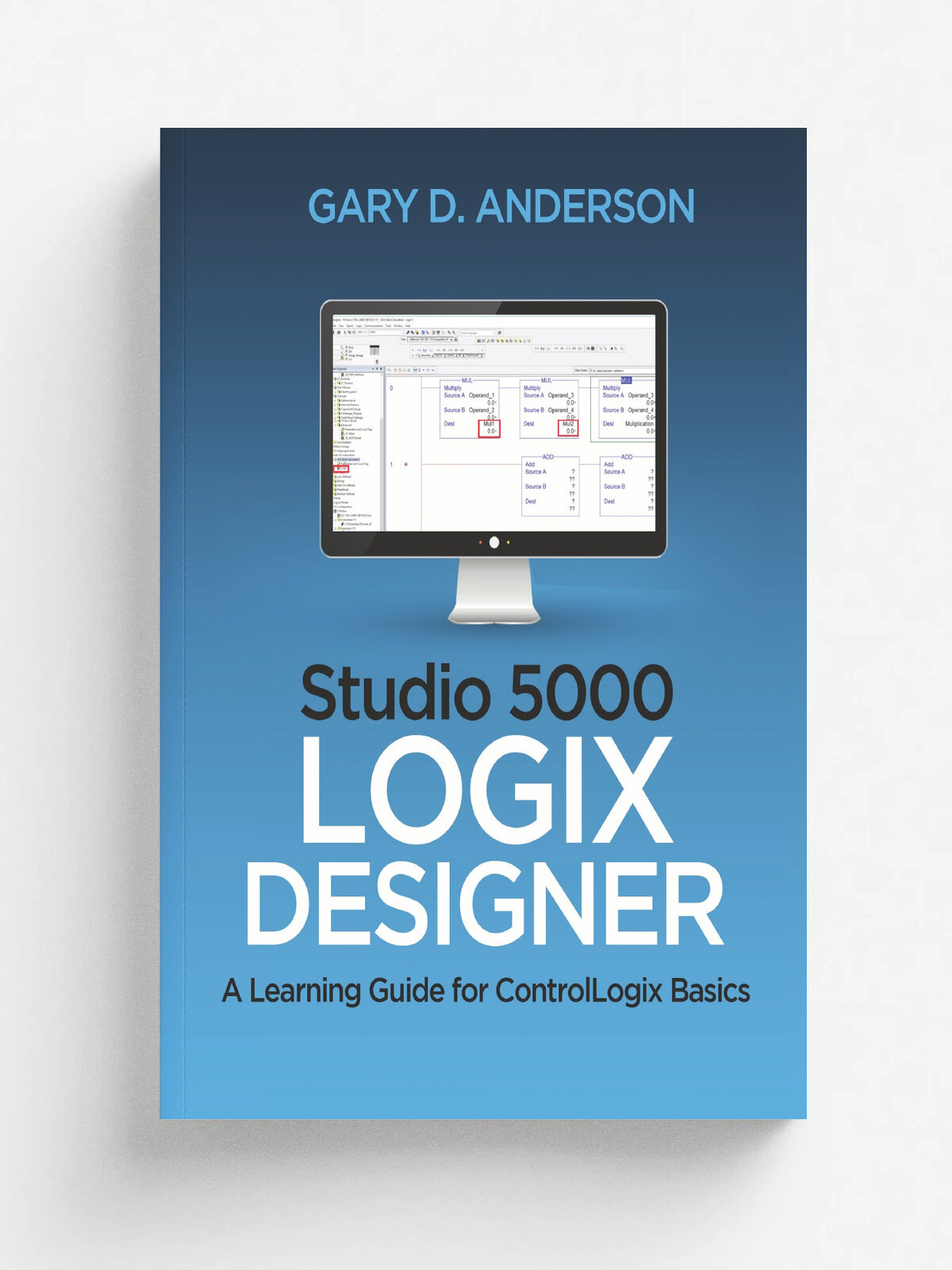 Studio 5000 Logix Designer. A Learning Guide for ControlLogix Basics