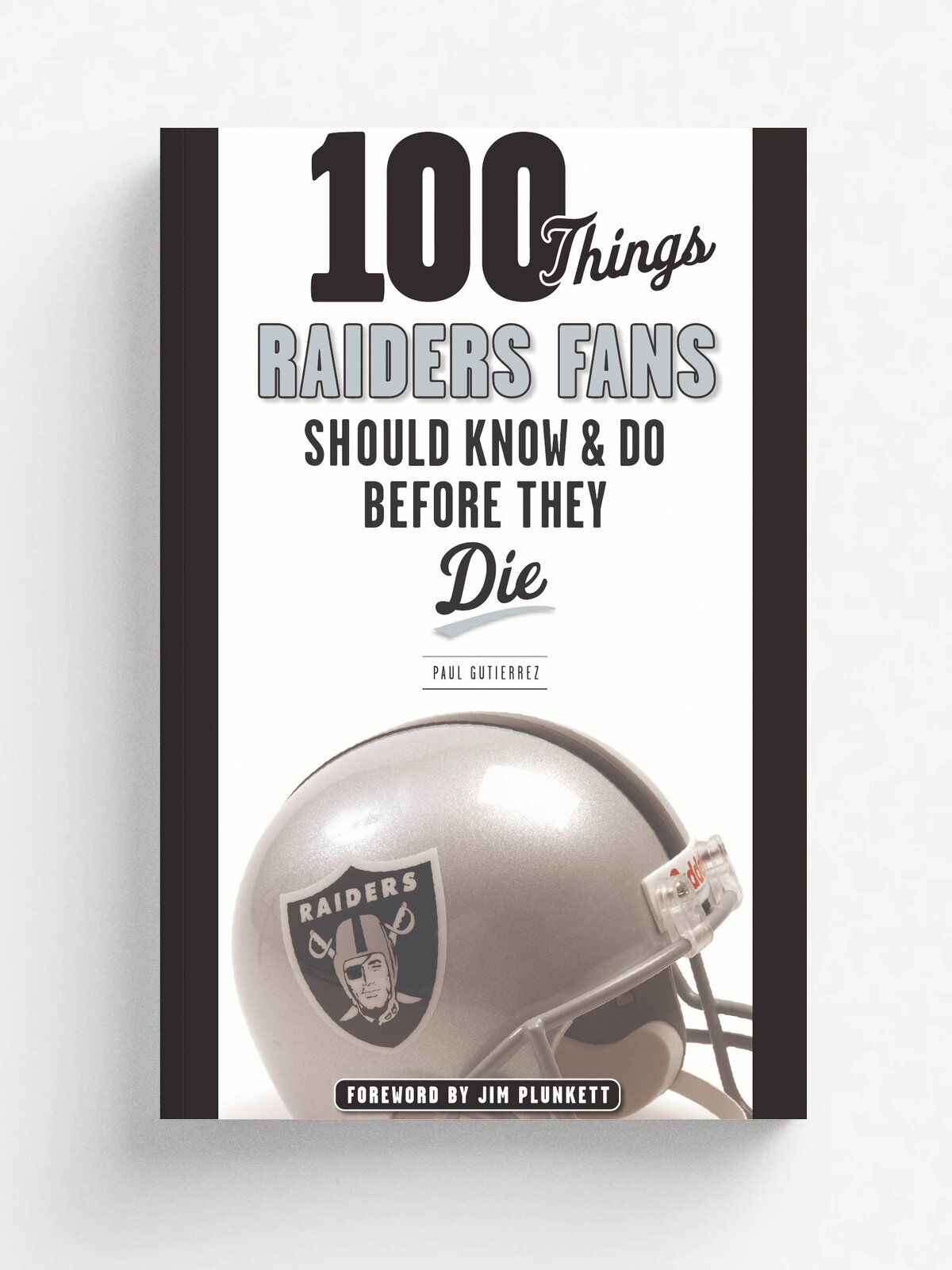 100 Things Raiders Fans Should Know & Do Before They Die