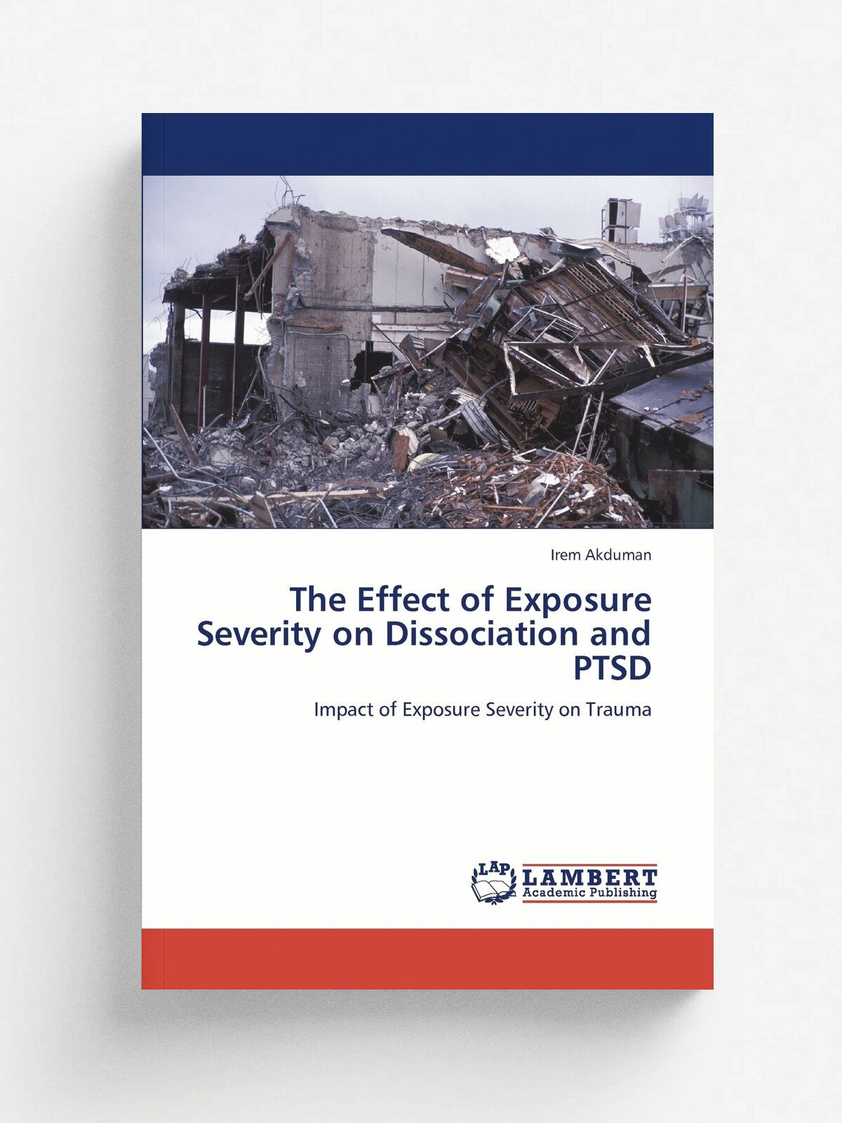 The Effect of Exposure Severity on Dissociation and Ptsd | Irem Akduman | KS OmniScriptum Publishing, 2011 | Английский язык