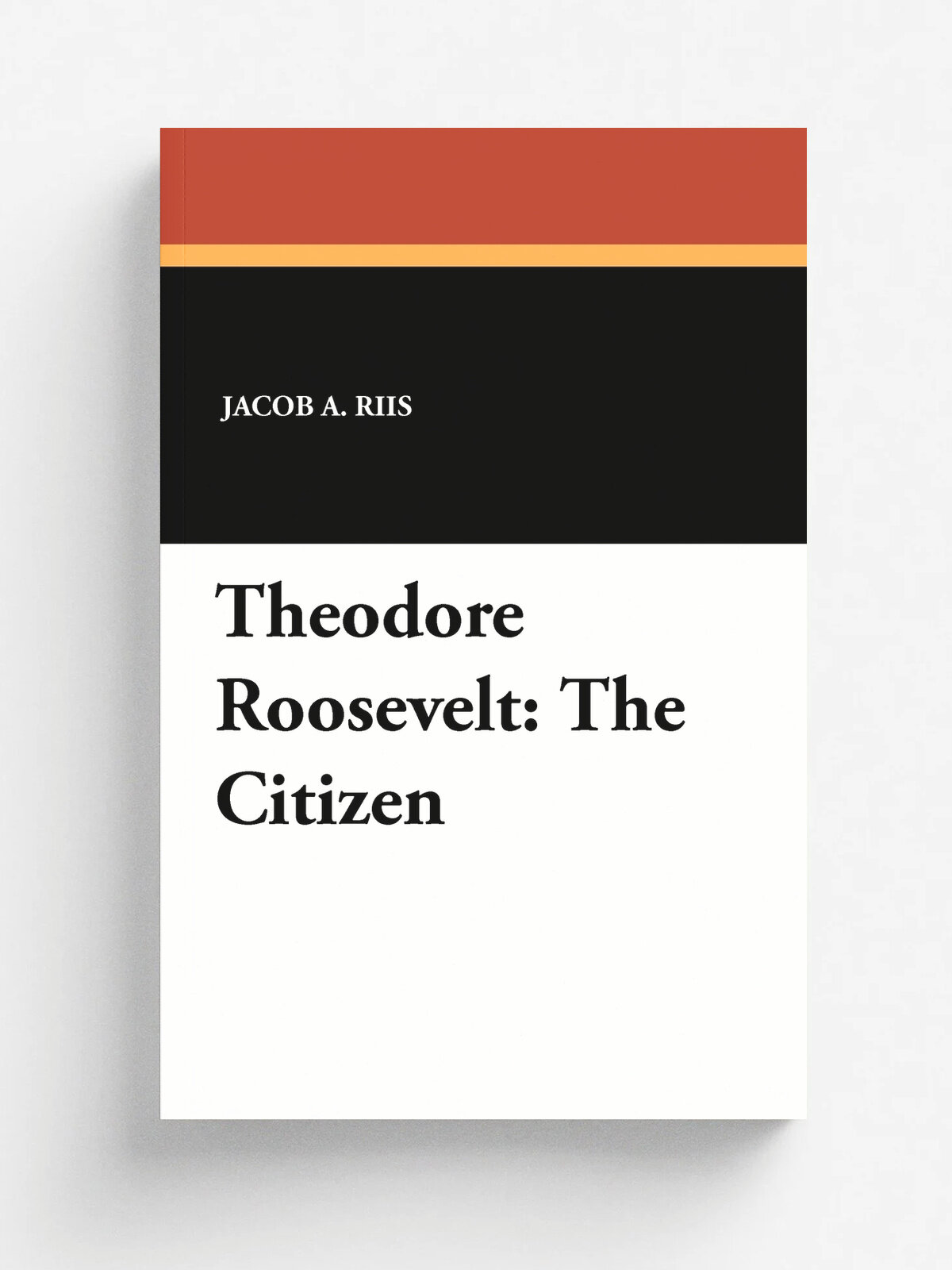 Theodore Roosevelt. The Citizen