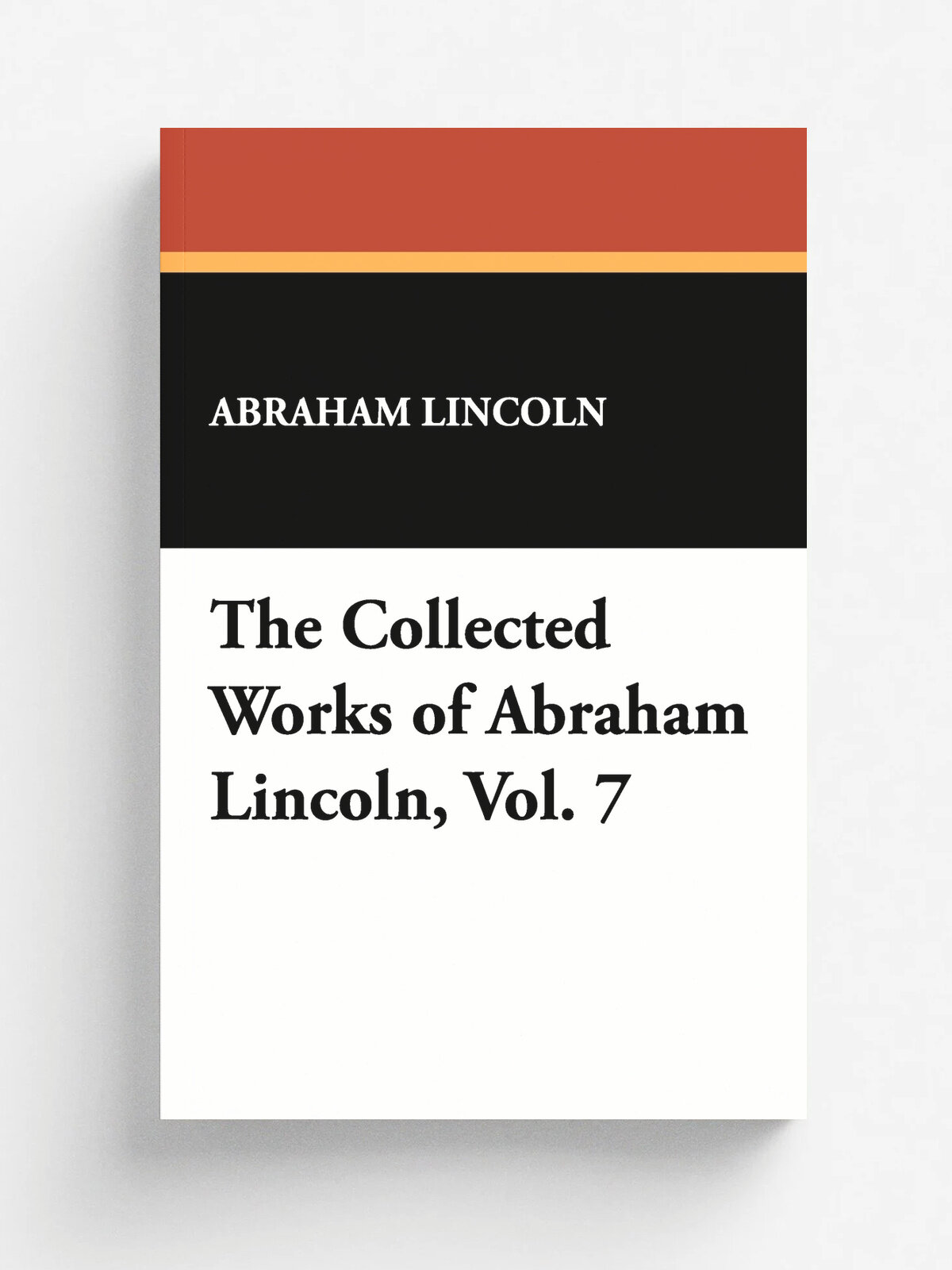 The Collected Works of Abraham Lincoln, Vol. 7