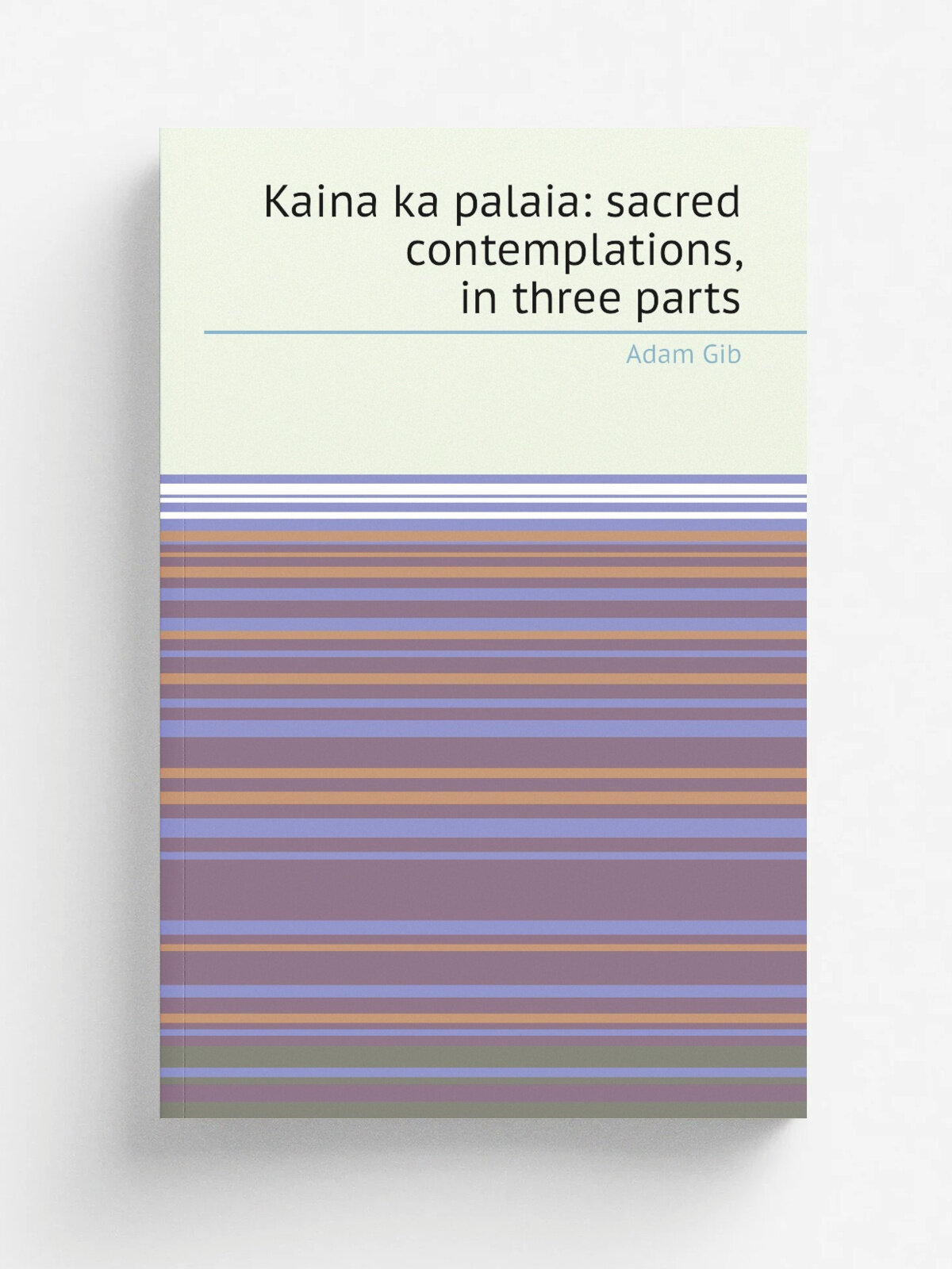 Kaina ka palaia: sacred contemplations, in three parts | Adam Gib | Репринт