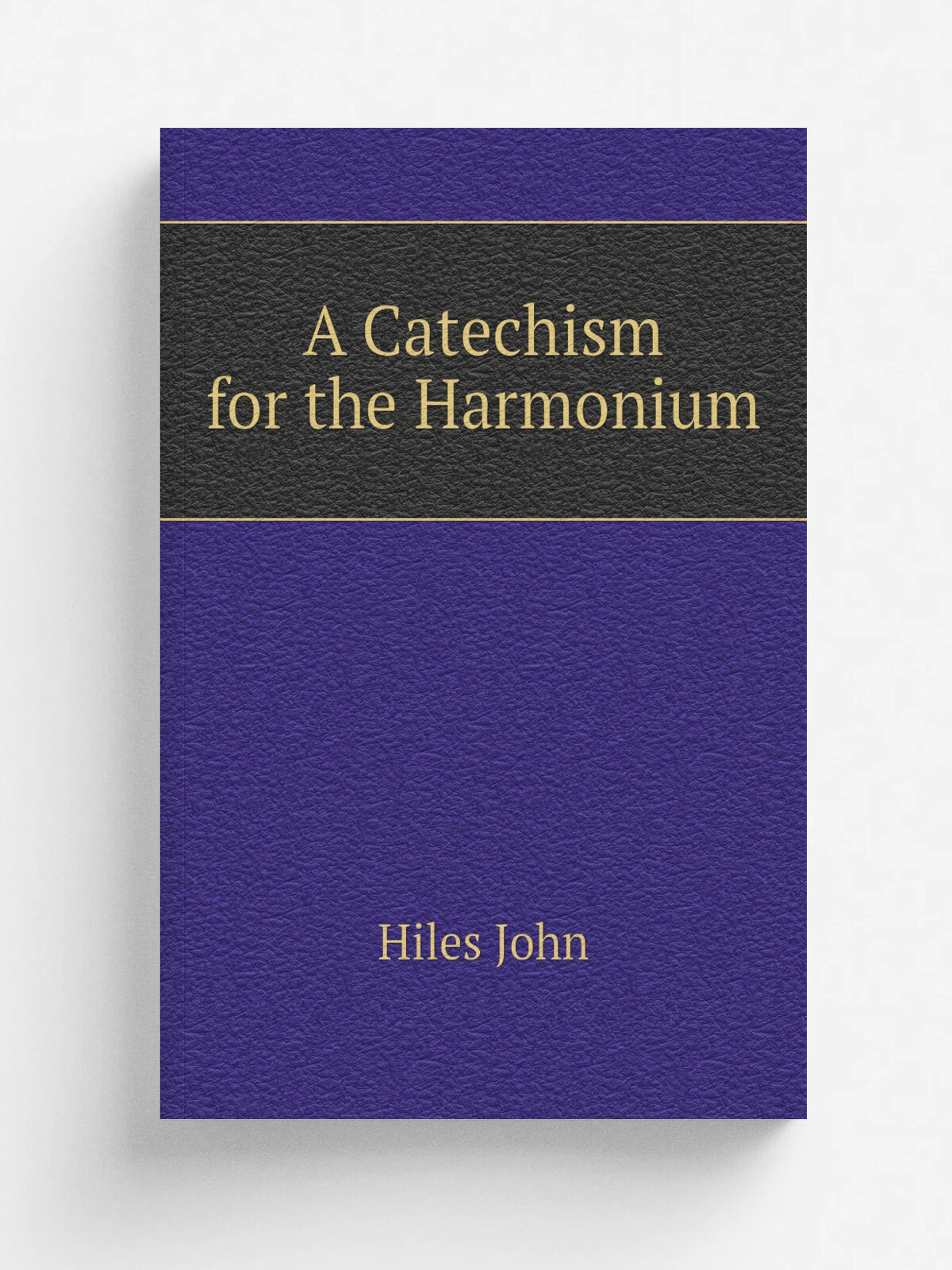 A Catechism for the Harmonium | Hiles John | Репринт