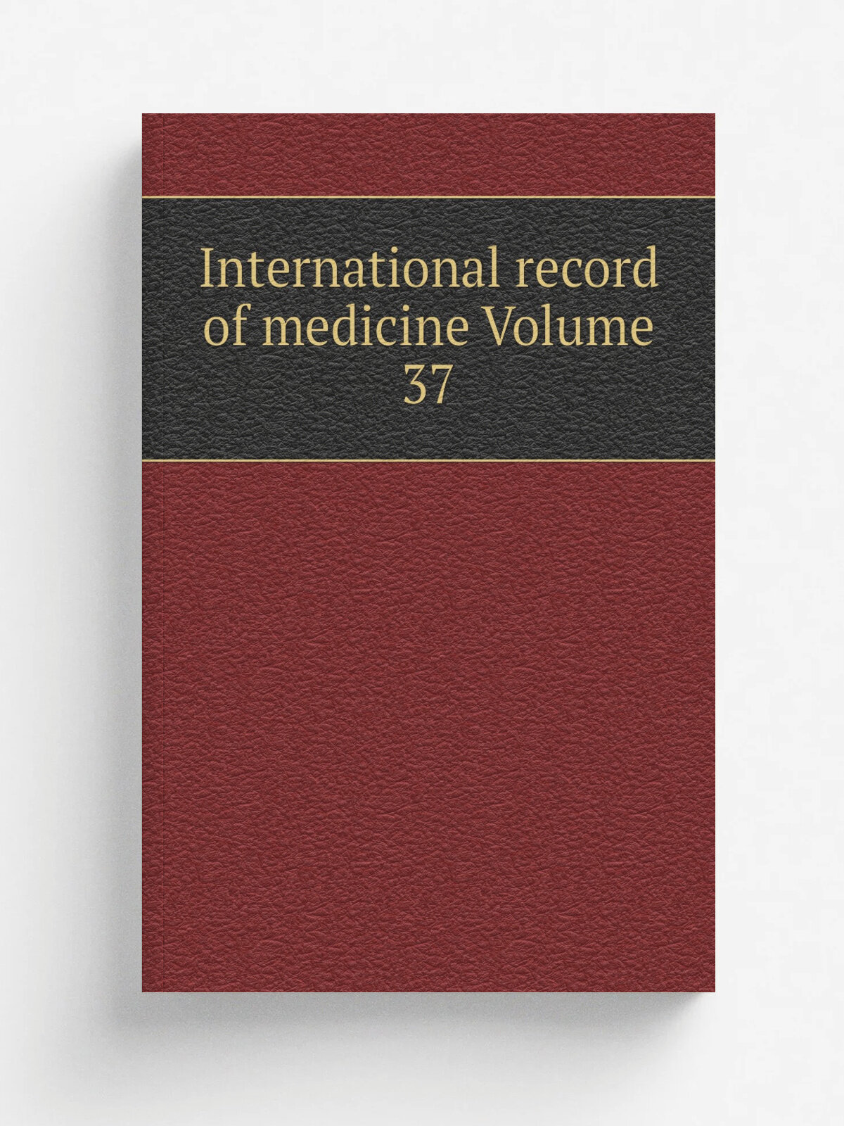 International record of medicine Volume 37
