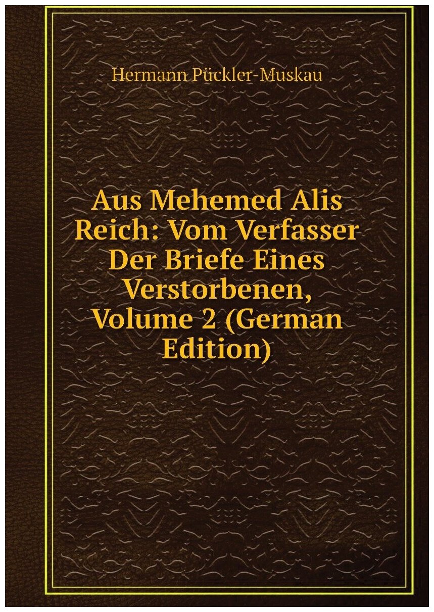 Aus Mehemed Alis Reich: Vom Verfasser Der Briefe Eines Verstorbenen, Volume 2 (German Edition)