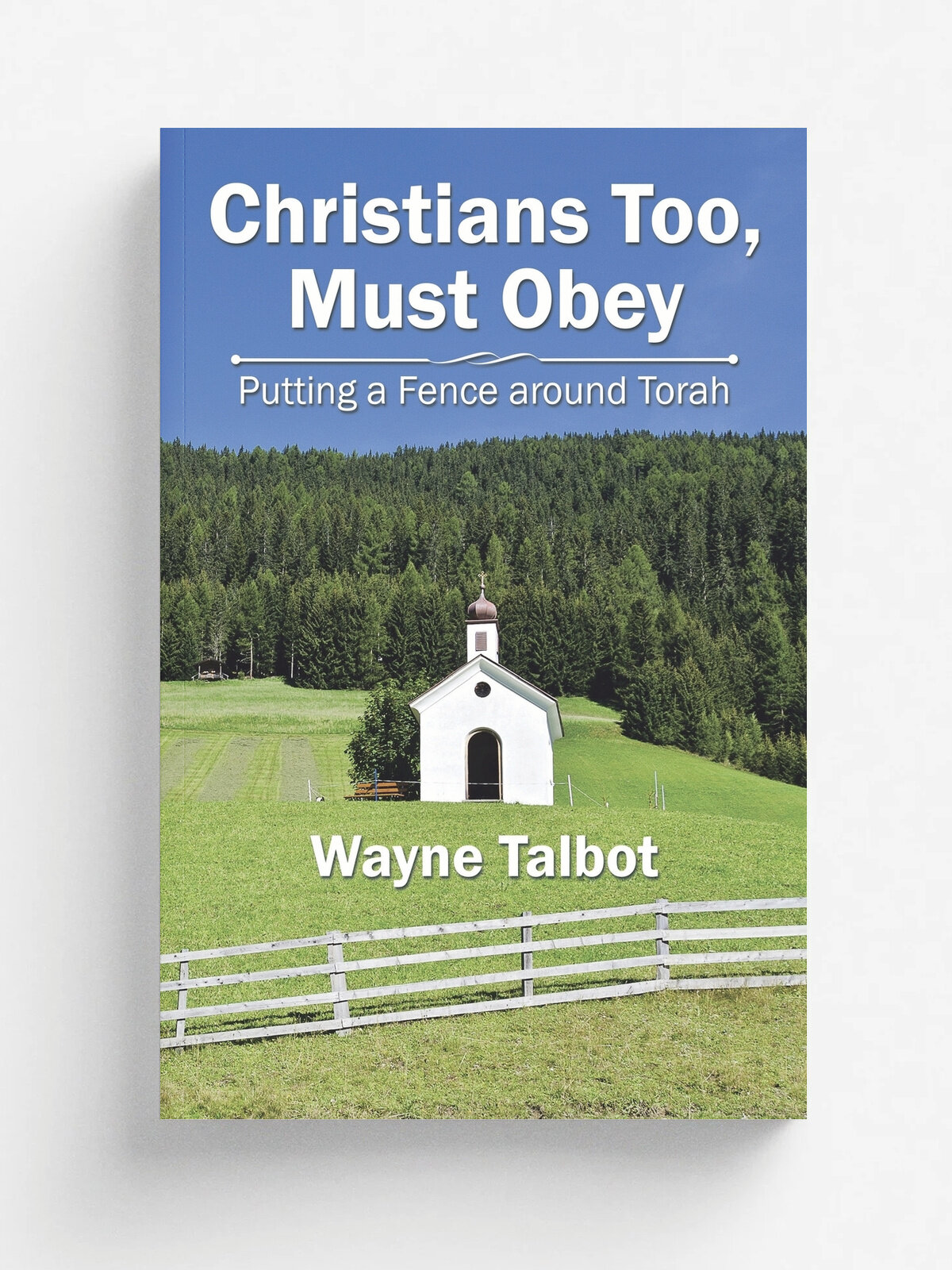 Christians Too, Must Obey. Putting a Fence Around Torah