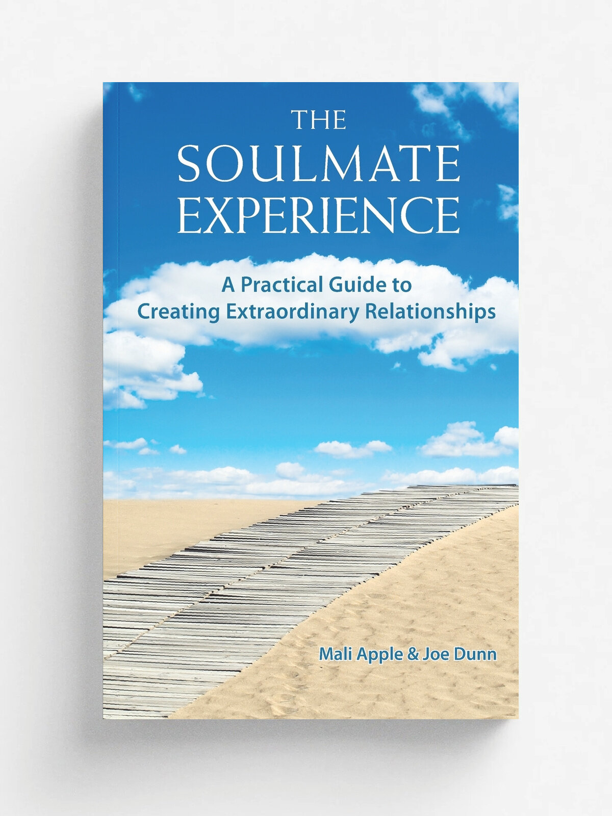 The Soulmate Experience. A Practical Guide to Creating Extraordinary Relationships
