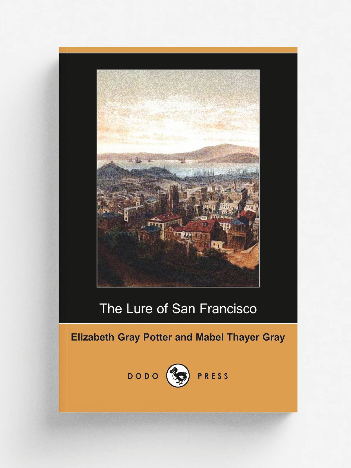 The Lure of San Francisco. A Romance Amid Old Landmarks (Dodo Press)