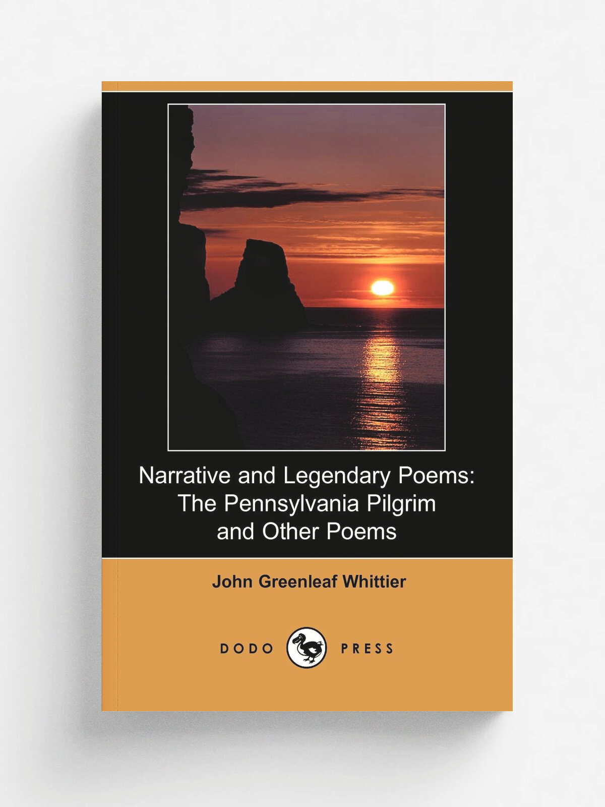 Narrative and Legendary Poems. The Pennsylvania Pilgrim and Other Poems (Dodo Press)