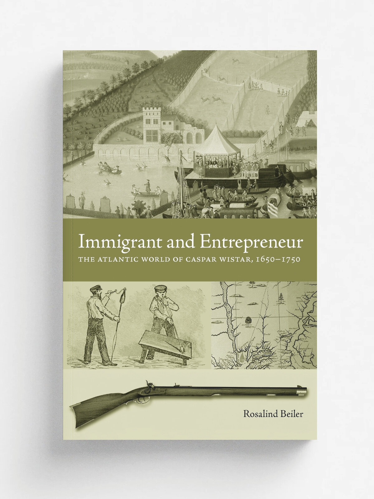 Immigrant and Entrepreneur. The Atlantic World of Caspar Wistar, 1650-1750